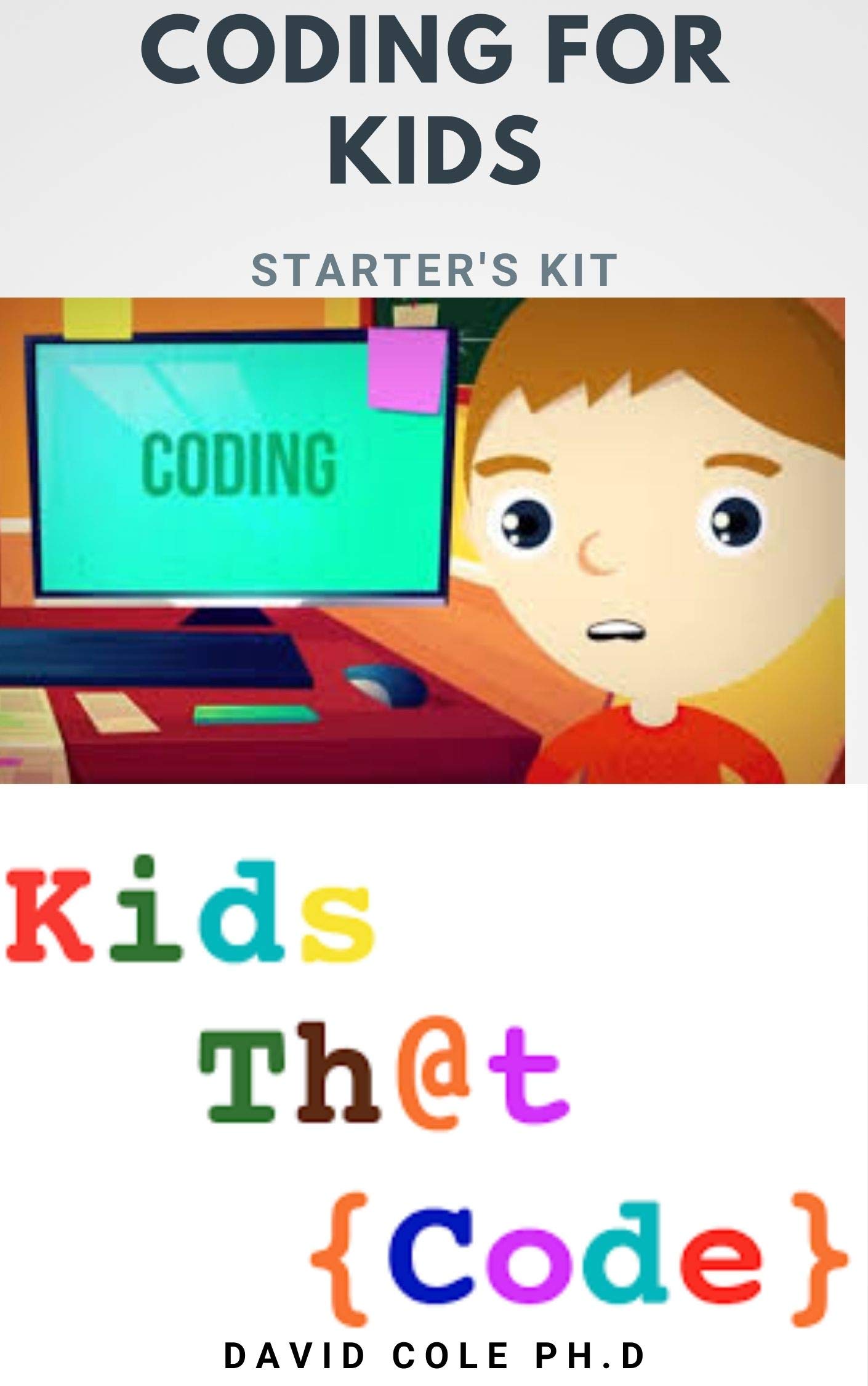 CODING FOR KIDS STARTER'S KIT: Revolutionary Guide To Making Your Kid A ...