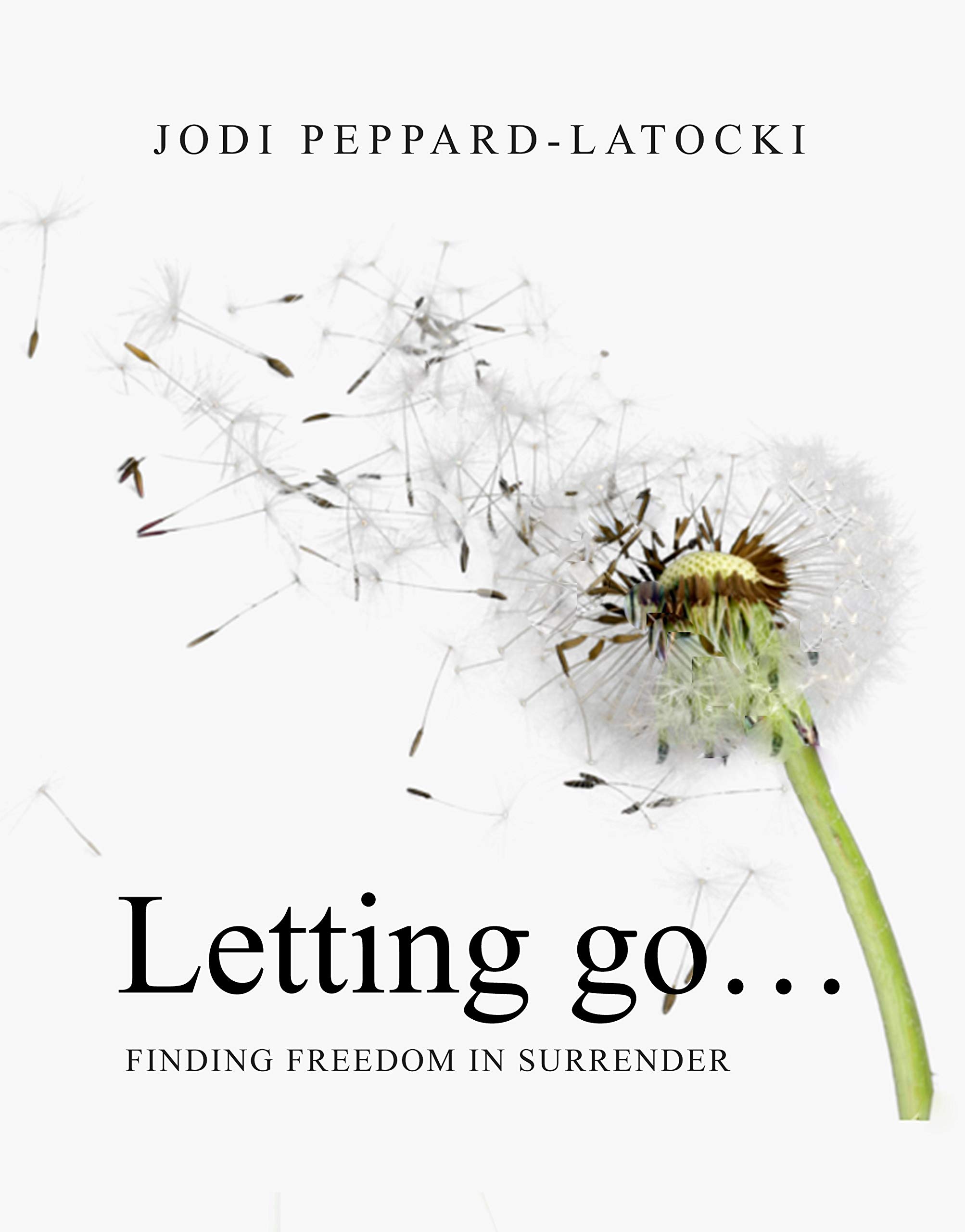 Letting go . . .: Finding Freedom in Surrender by Jodi Peppard-Latocki ...