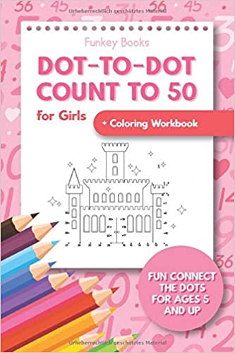 Dot-To-Dot Count to 50 for Girls + Coloring Workbook: Fun Connect the ...