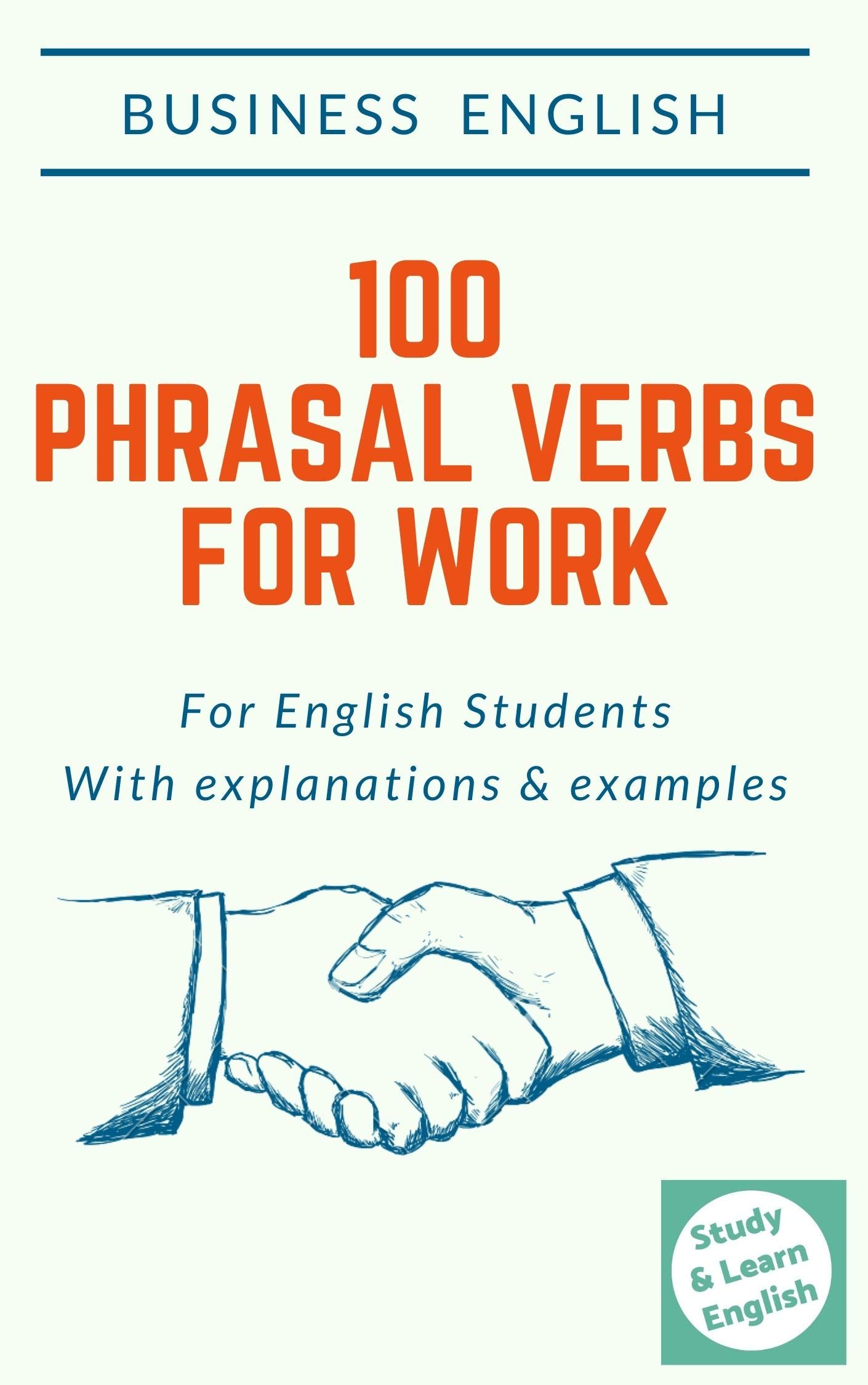 Phrasal Verbs for Work: 100 Phrasal Verbs to Improve Your Professional ...