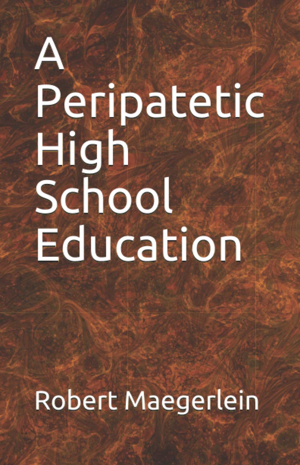 A Peripatetic High School Education by Robert Maegerlein | Goodreads