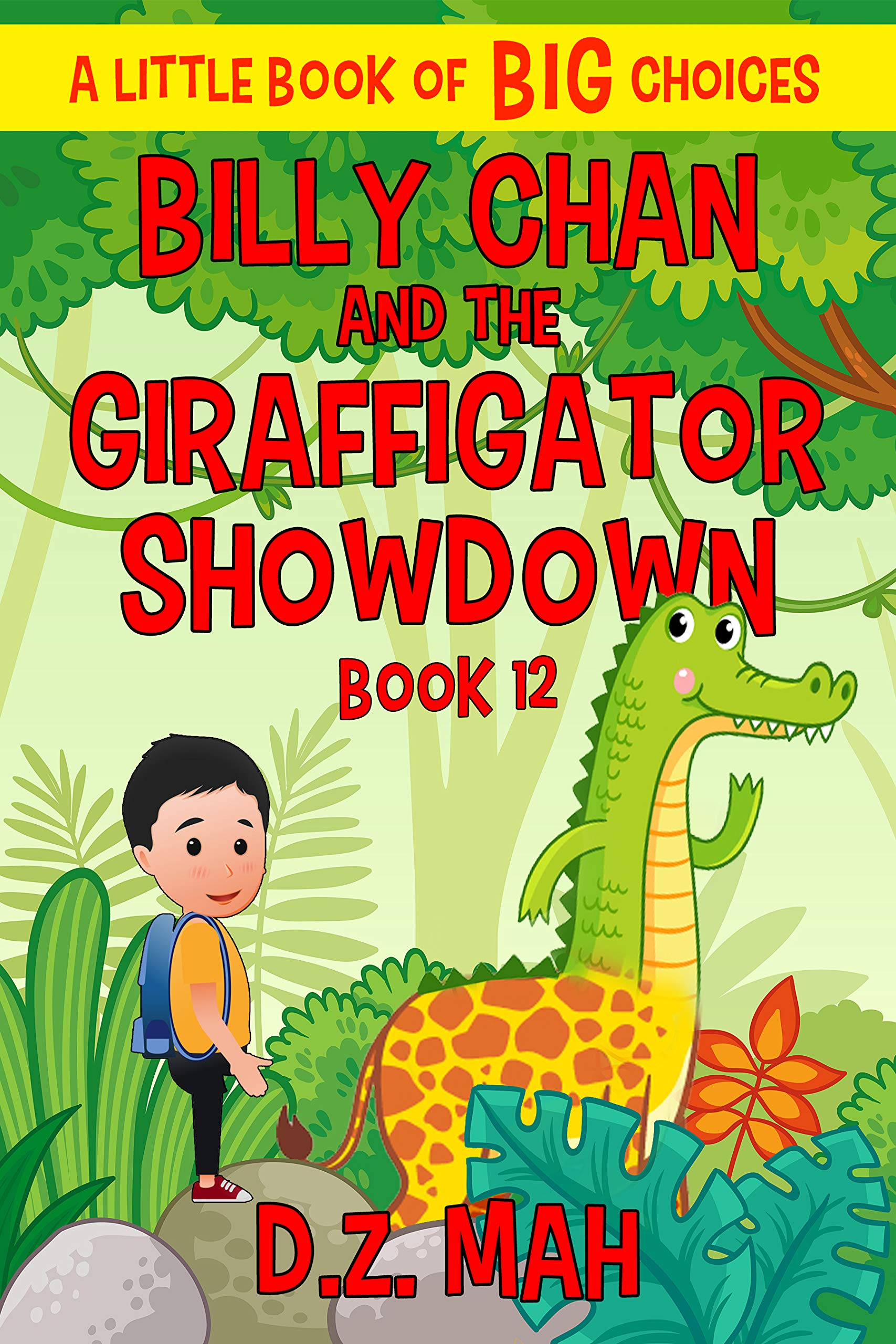 Billy Chan and the Giraffigator Showdown: A Little Book of BIG Choices by D.Z. Mah | Goodreads