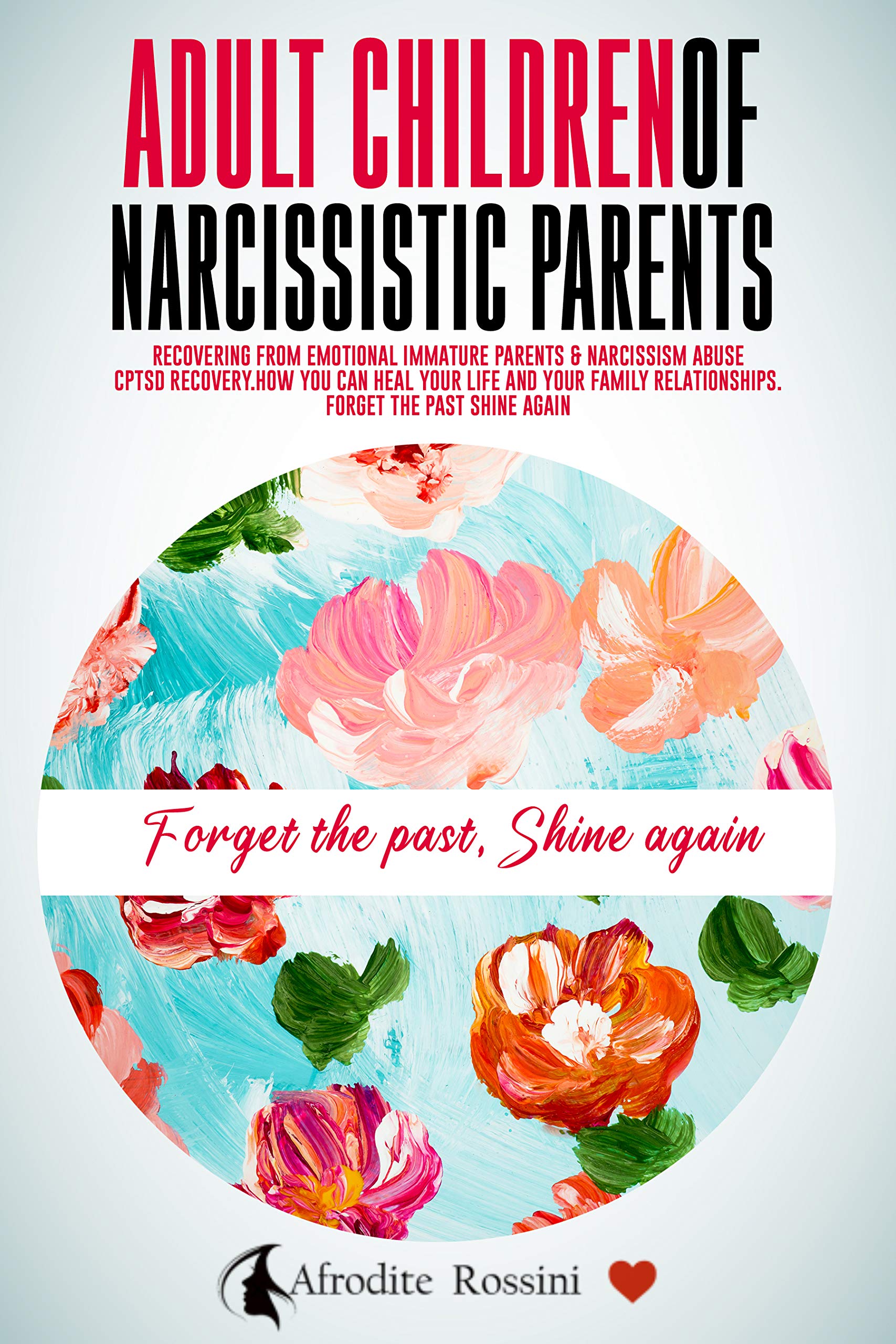 ADULT CHILDREN OF NARCISSISTIC PARENTS: Recovering from emotionally immature parents ...