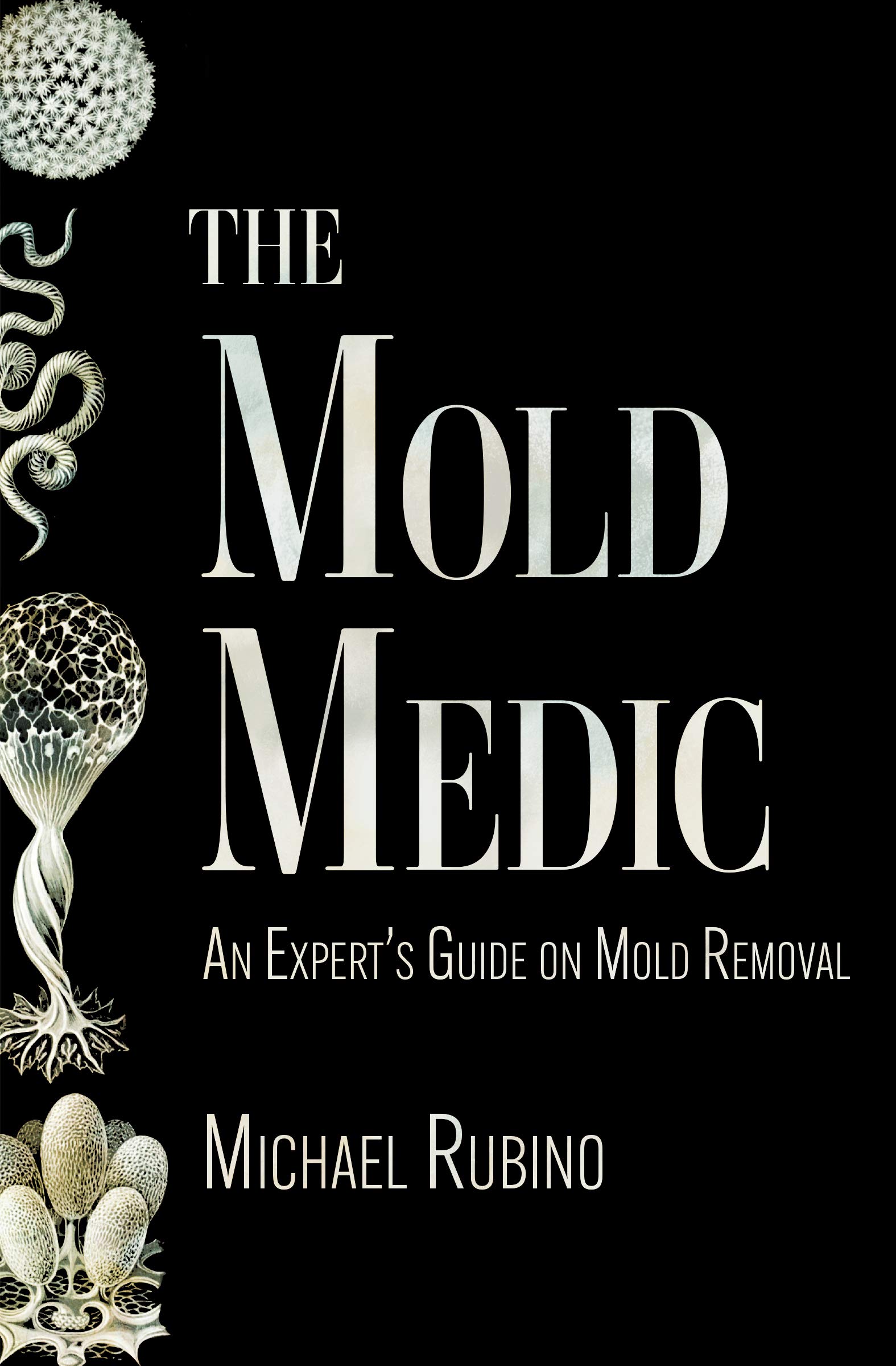 The Mold Medic: An Expert's Guide on Mold Removal by Michael Rubino ...