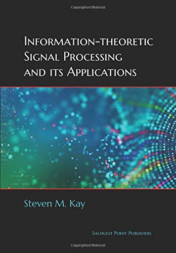 Information-theoretic Signal Processing and its Applications by Steven M. Kay | Goodreads