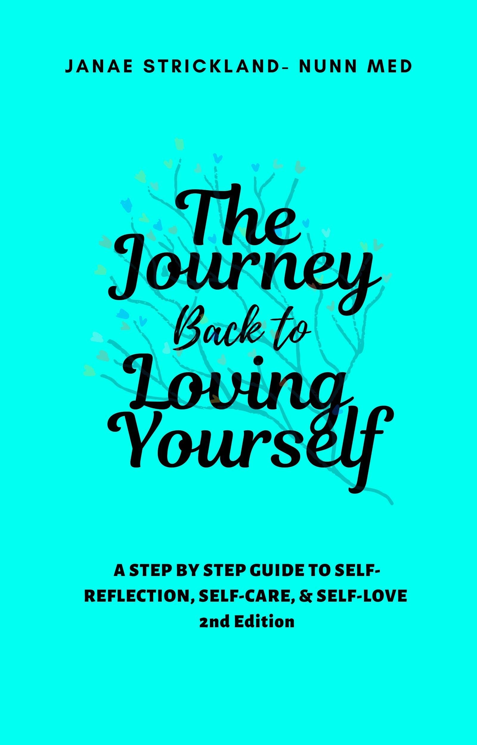 The Journey Back to Loving Yourself : A step by step guide to self-reflection, self-care and ...