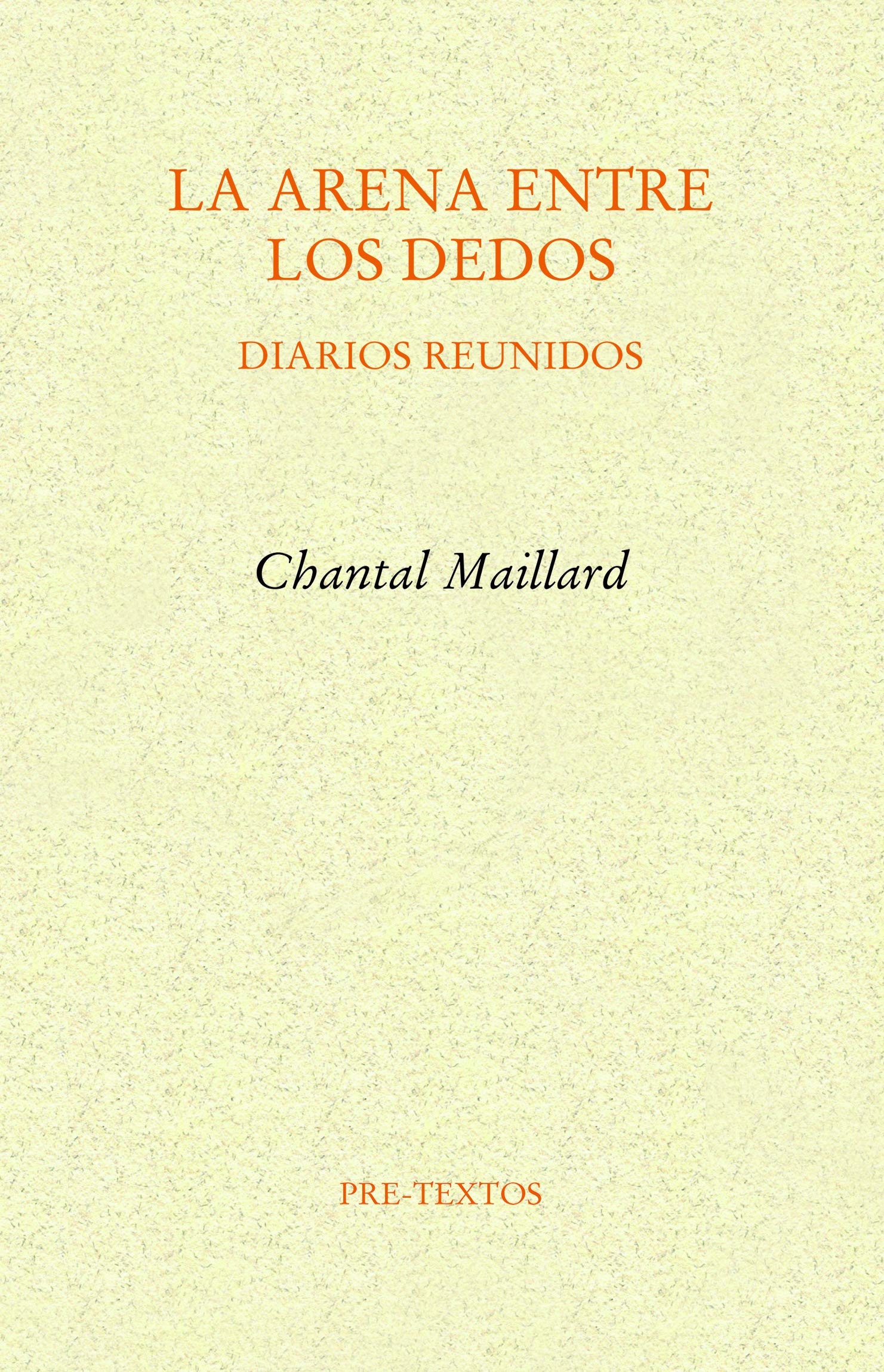 La arena entre los dedos: Diarios reunidos by Chantal Maillard | Goodreads