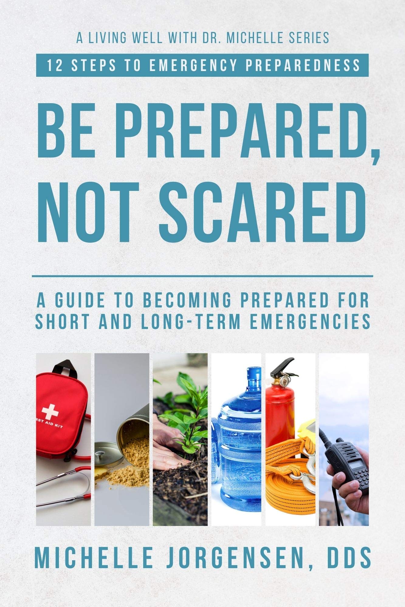 Be Prepared, Not Scared - 12 Steps to Emergency Preparedness: Guide to ...