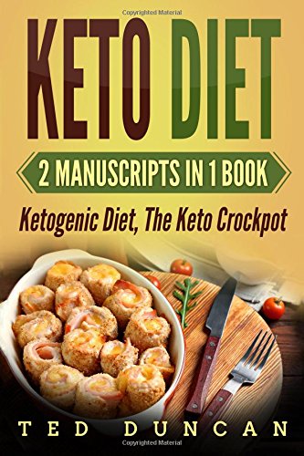 Keto Diet: (2 Manuscripts in 1 Book) Ketogenic Diet, The Keto Crockpot - Lose Weight 10x Faster ...