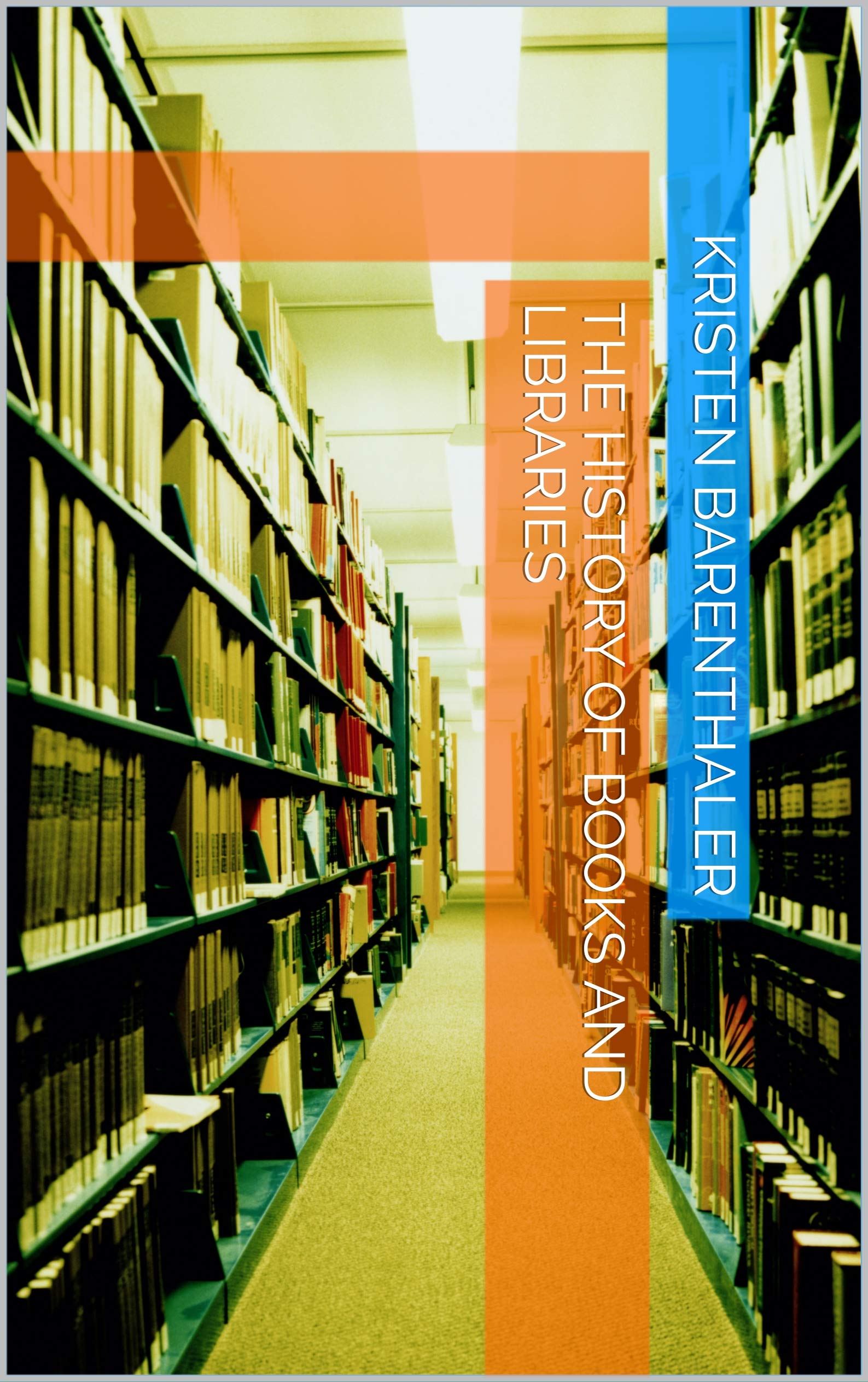 The History of Books and Libraries by Kristen Barenthaler | Goodreads