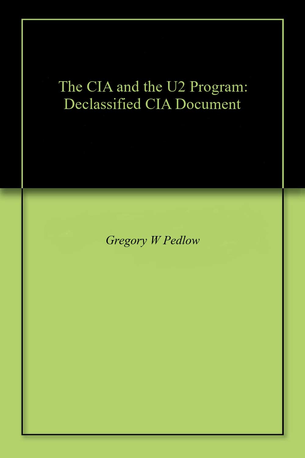 The CIA and the U2 Program: Declassified CIA Document by Gregory W ...