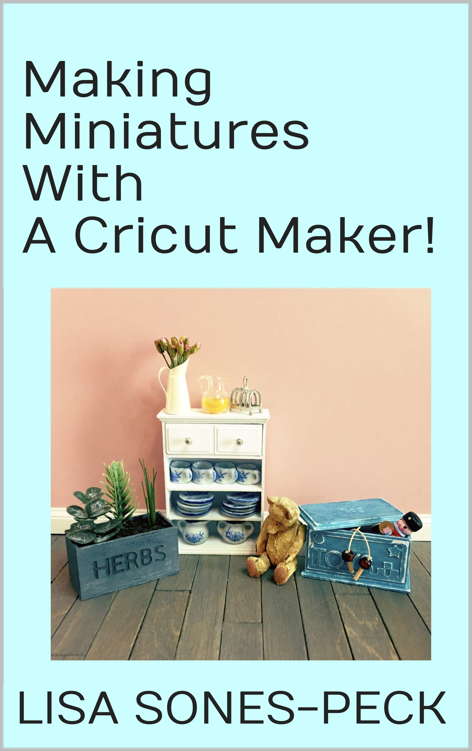 Making Miniatures With A Cricut Maker!: Revised Edition January 2023 by ...