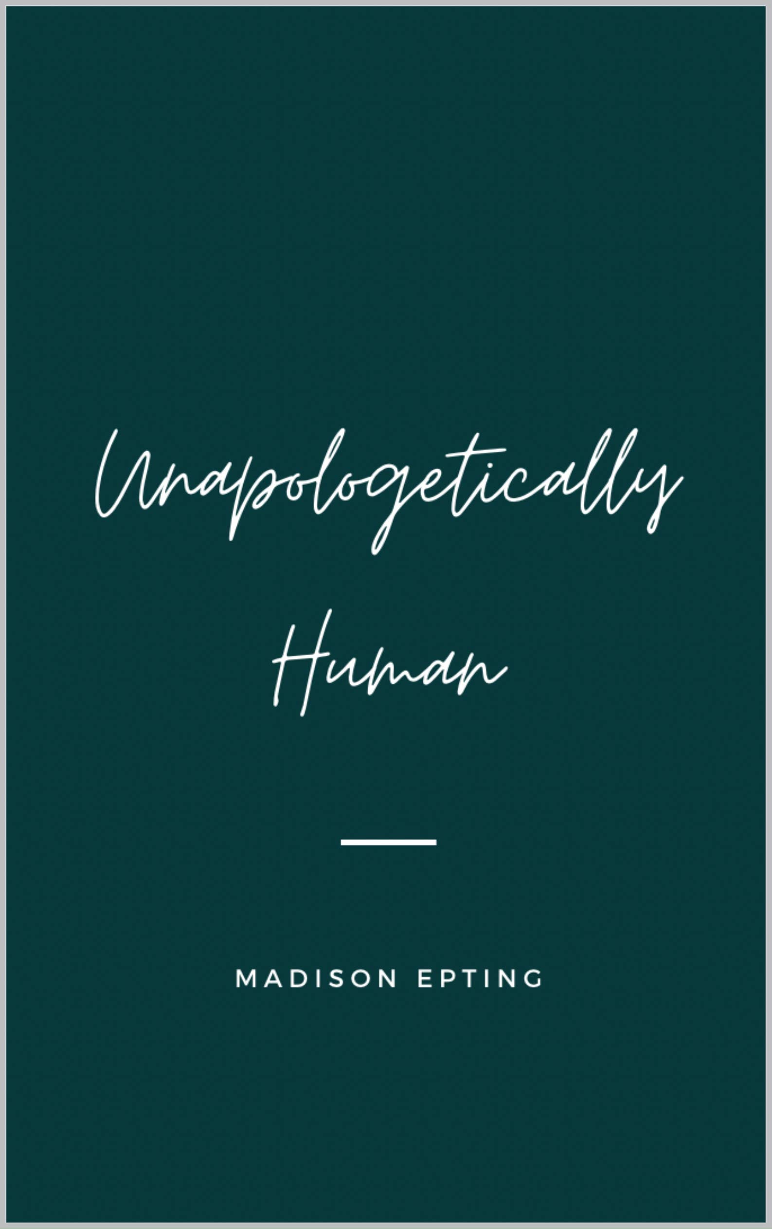 Unapologetically Human by Madison Epting | Goodreads
