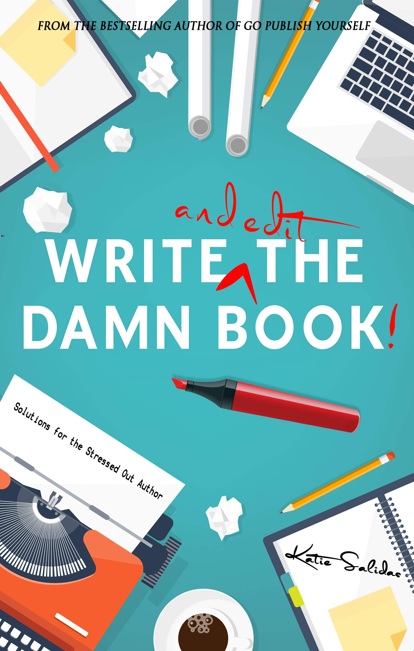 Write and Edit the Damn Book: Solutions for the Stressed Out Author by ...