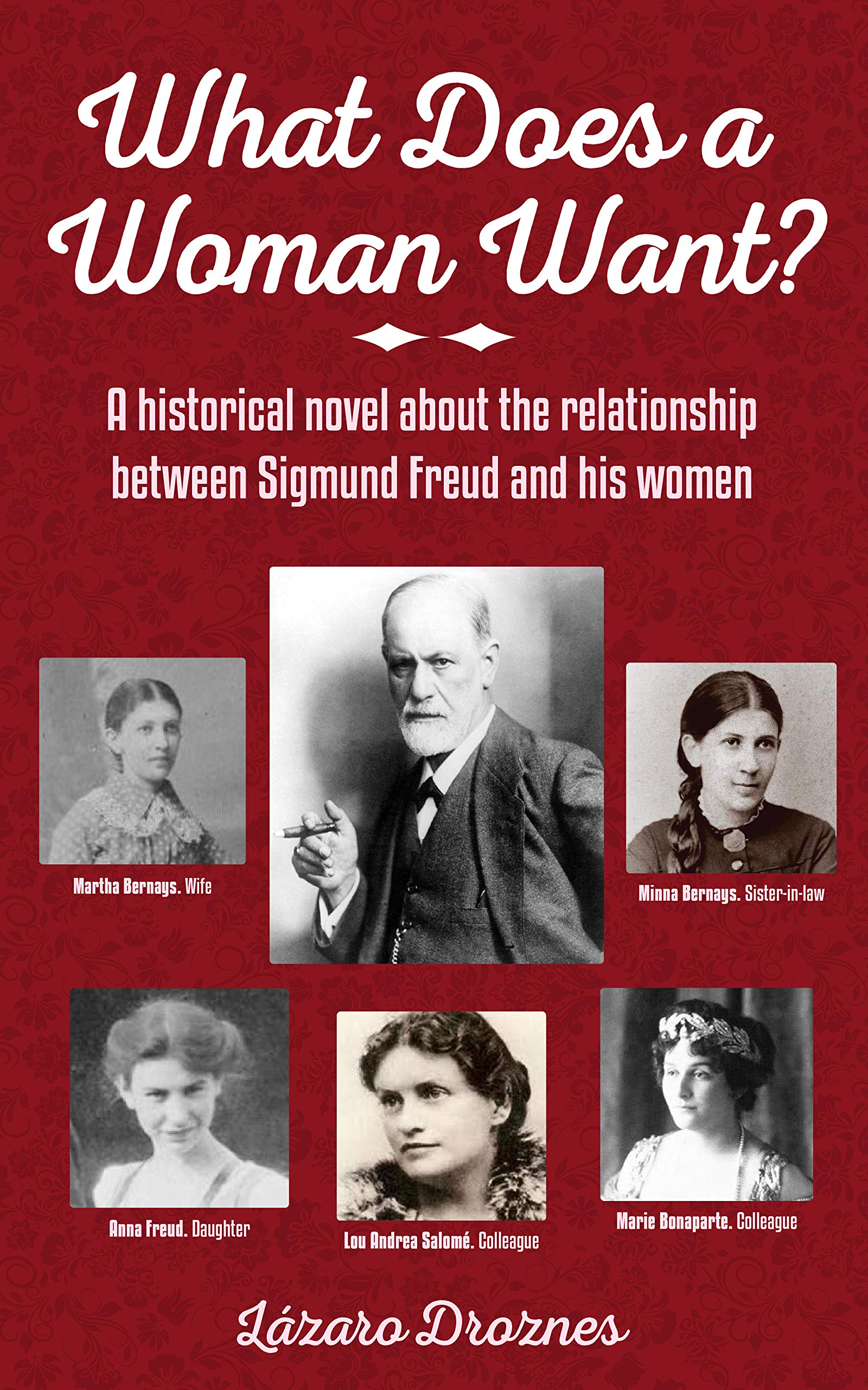 WHAT DOES A WOMAN WANT?: A historical novel about the relationship ...