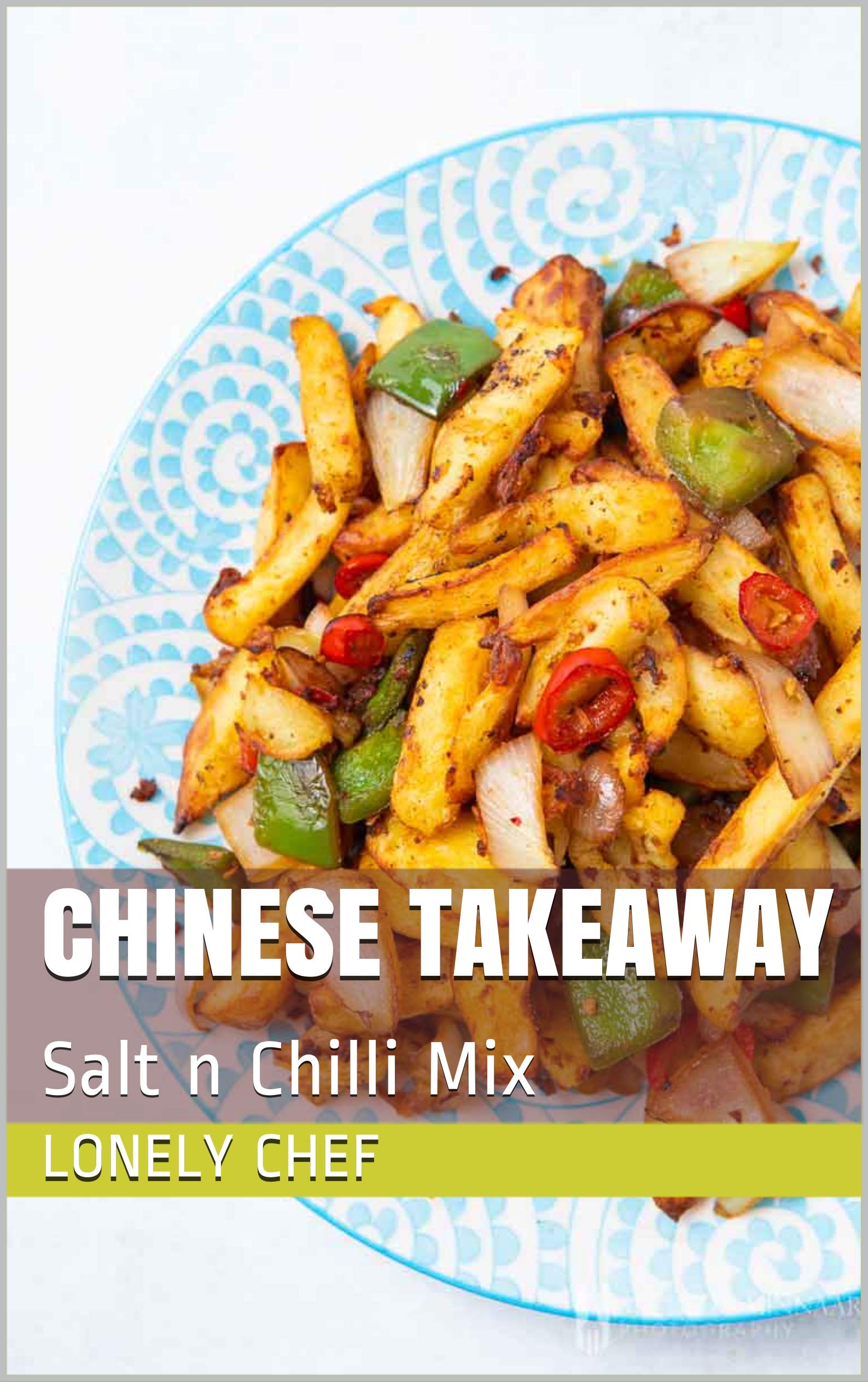 Chinese Takeaway: Salt n Chilli Mix by lonely chef | Goodreads