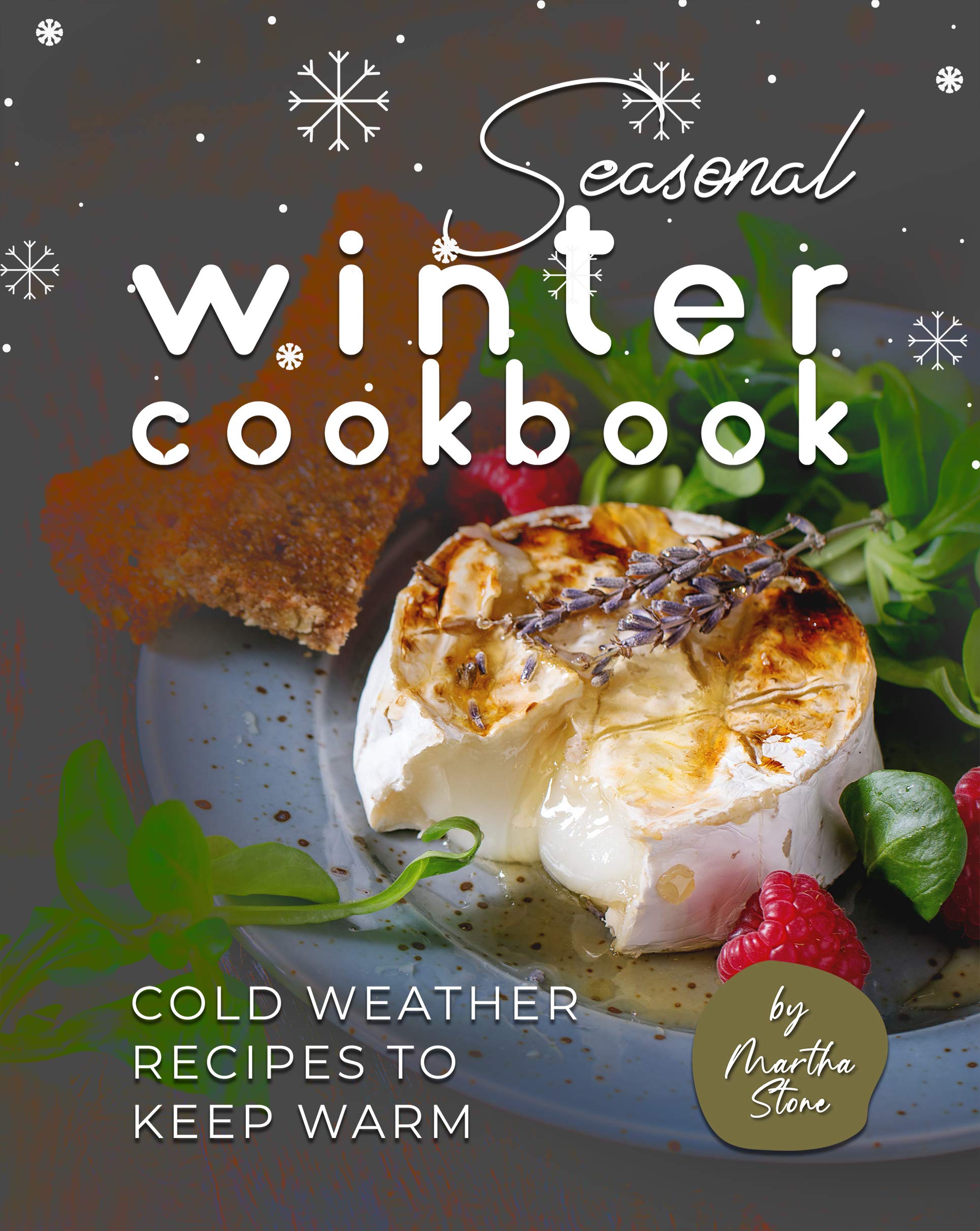 Seasonal Winter Cookbook: Cold Weather Recipes to Keep Warm by Martha ...
