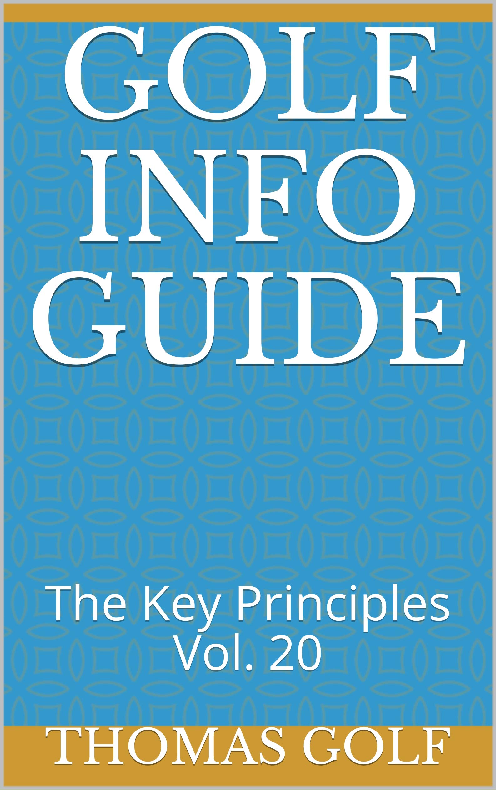 Golf Info Guide: The Key Principles Vol. 20 by Thomas Golf | Goodreads