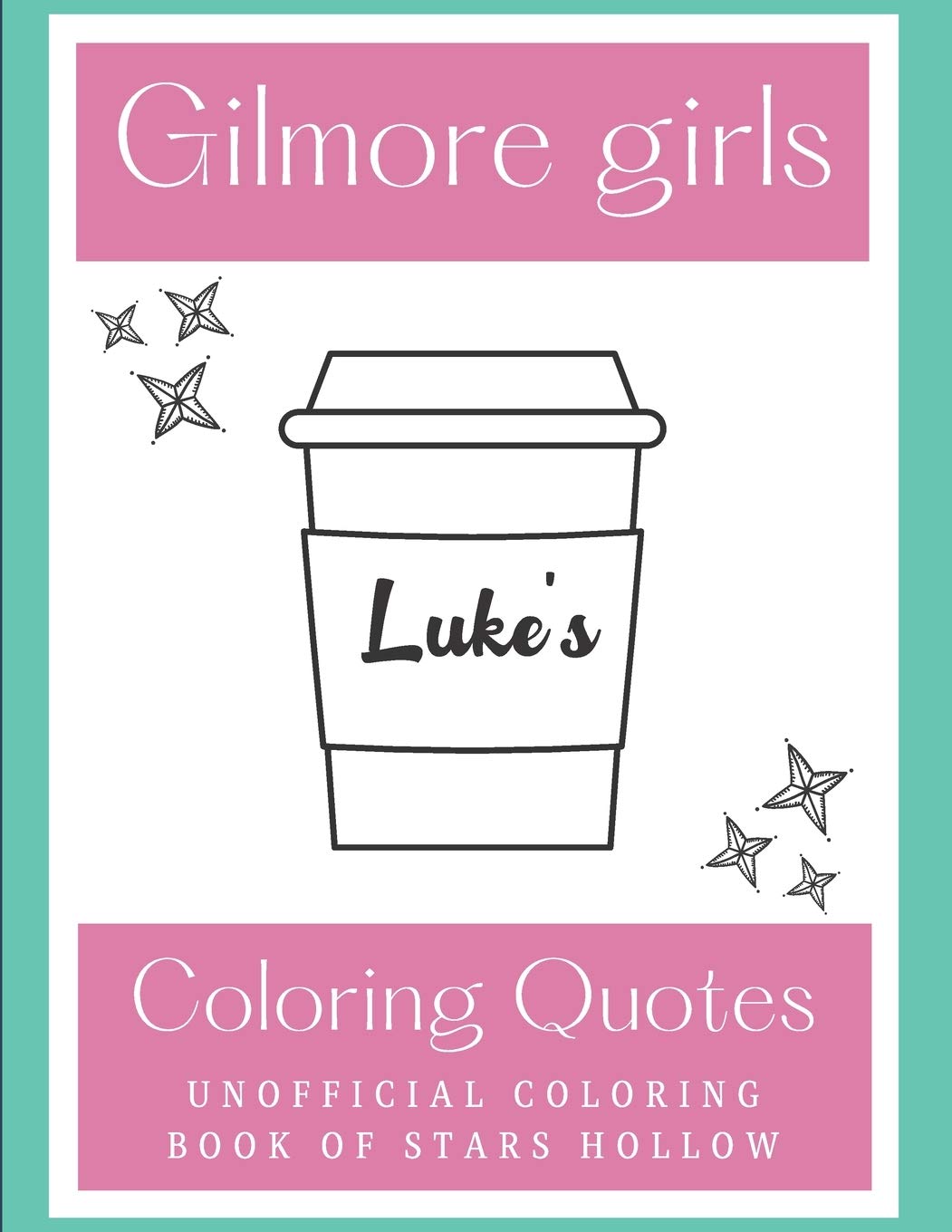 Gilmore Girls Coloring Quotes: Unofficial Coloring book Of Stars Hollow ...