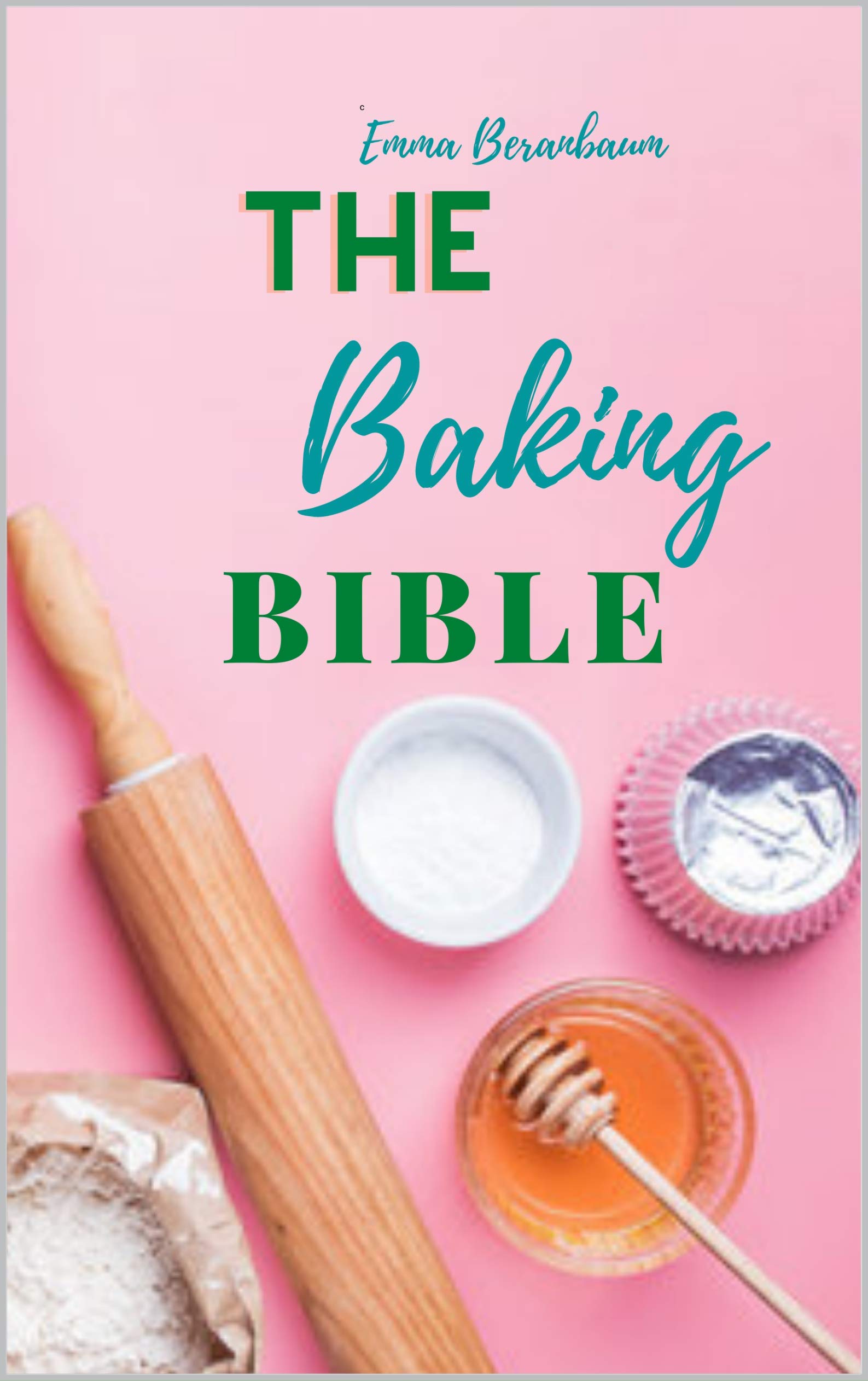 The Baking Bible: The Ultimate Cookbook with 60+ Cake Recipes by Emma Beranbaum | Goodreads