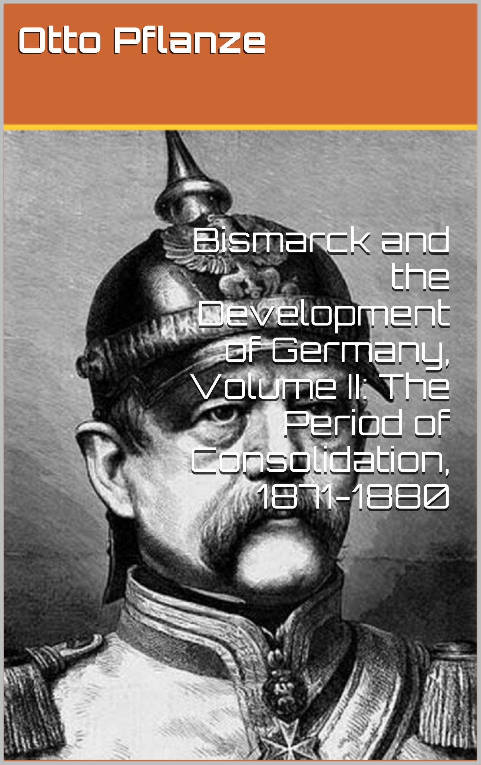 Bismarck and the Development of Germany, Volume II: The Period of ...