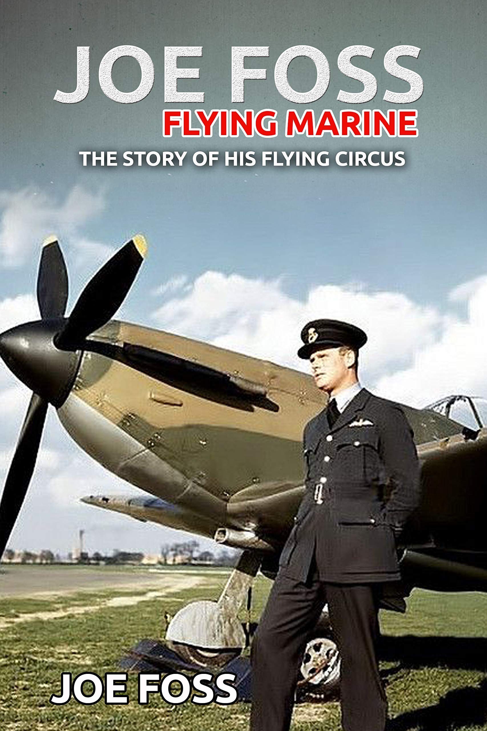 Joe Foss Flying Marine (Annotated): The Story of his Flying Circus by ...