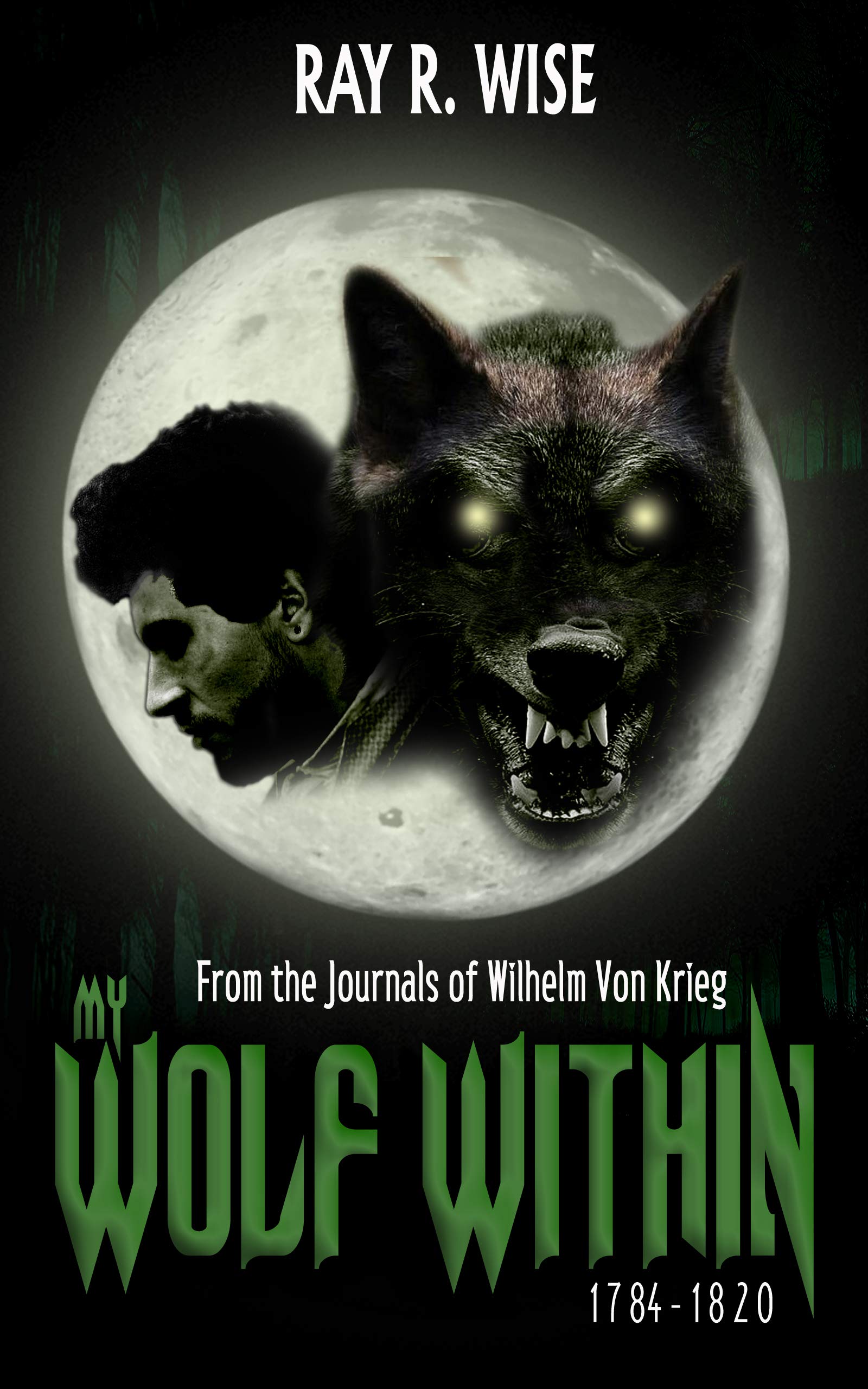 My Wolf Within : From the Journals of Wilhelm Von Krieg: Book Two 1784 ...