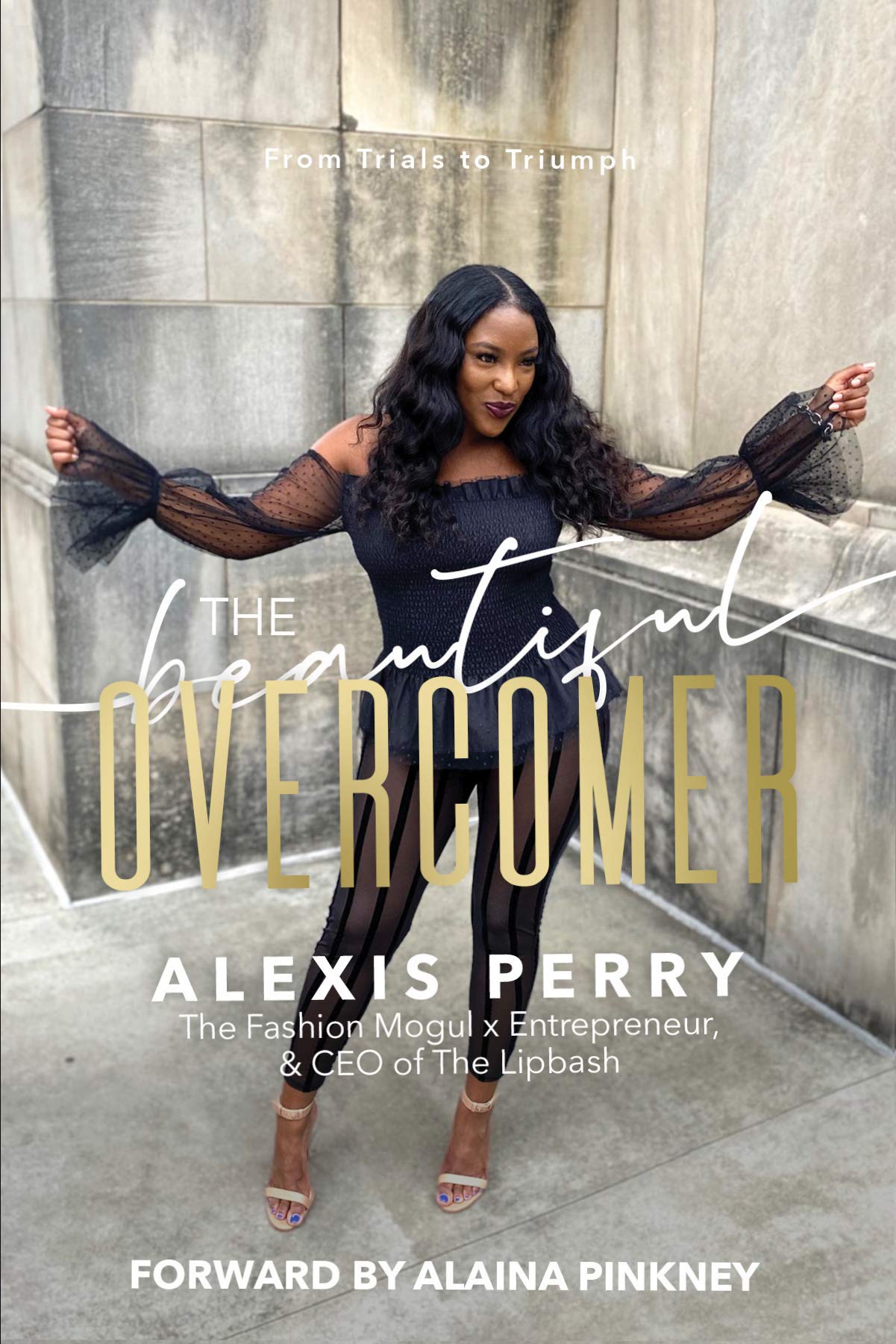 The Beautiful Overcomer: From Trials to Triumph by Alexis Perry | Goodreads