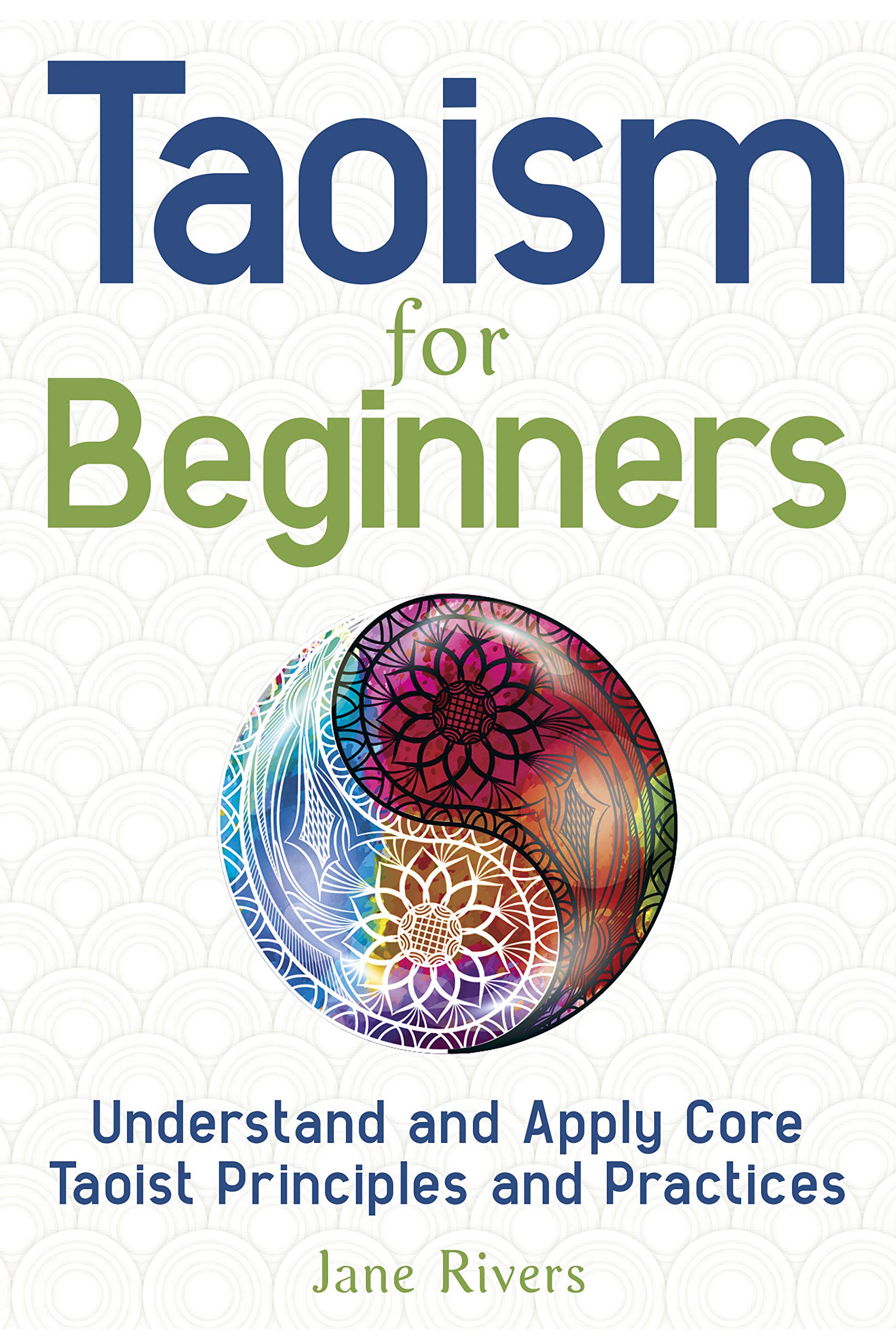 Taoism for Beginners: Understand and Apply Core Taoist Principles and ...