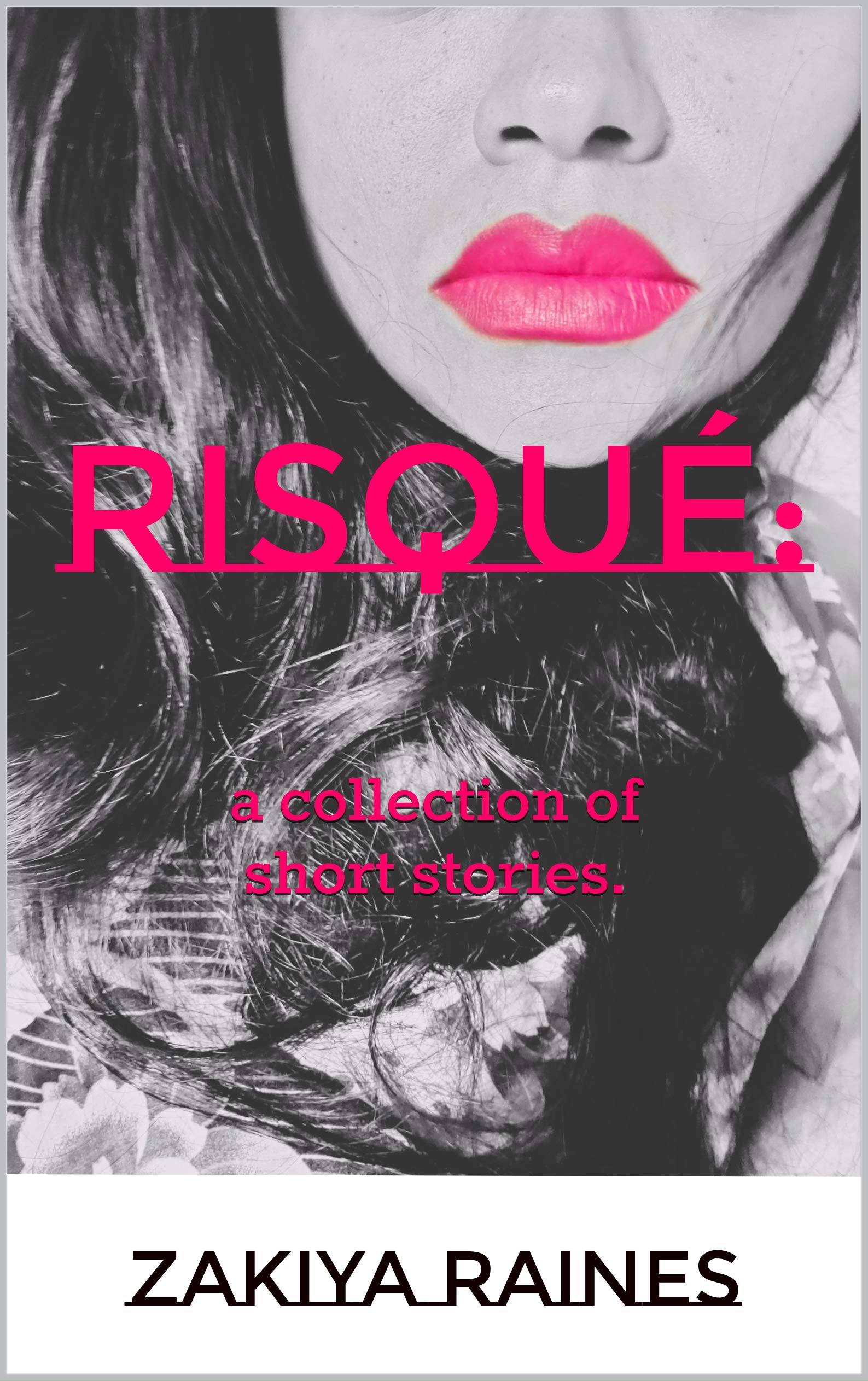 Risqué: a collection of short sexy stories. by Zakiya Raines | Goodreads