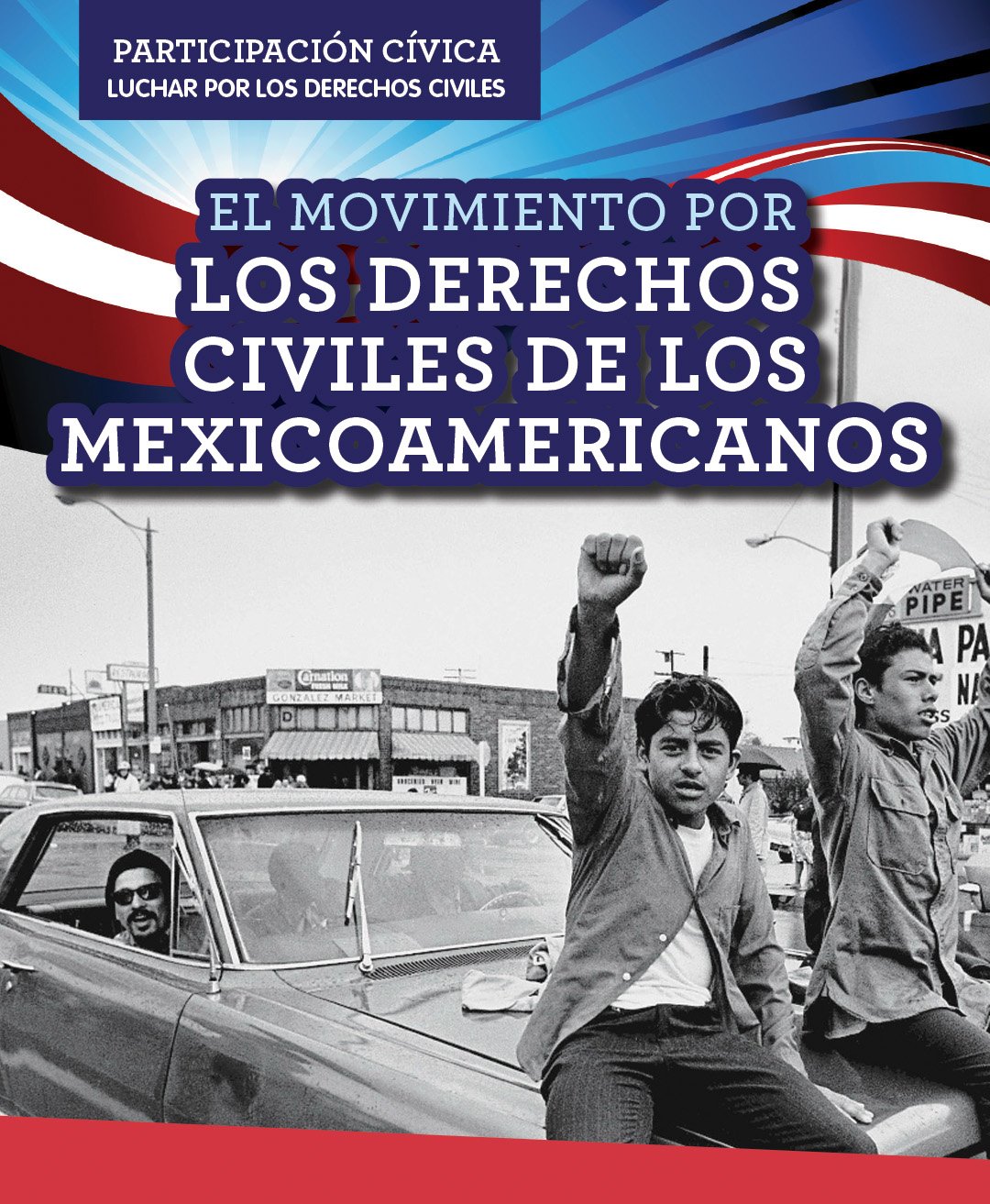 El movimiento por los derechos civiles de los Mexicoamericanos (Participación Cívica: Luchar por ...