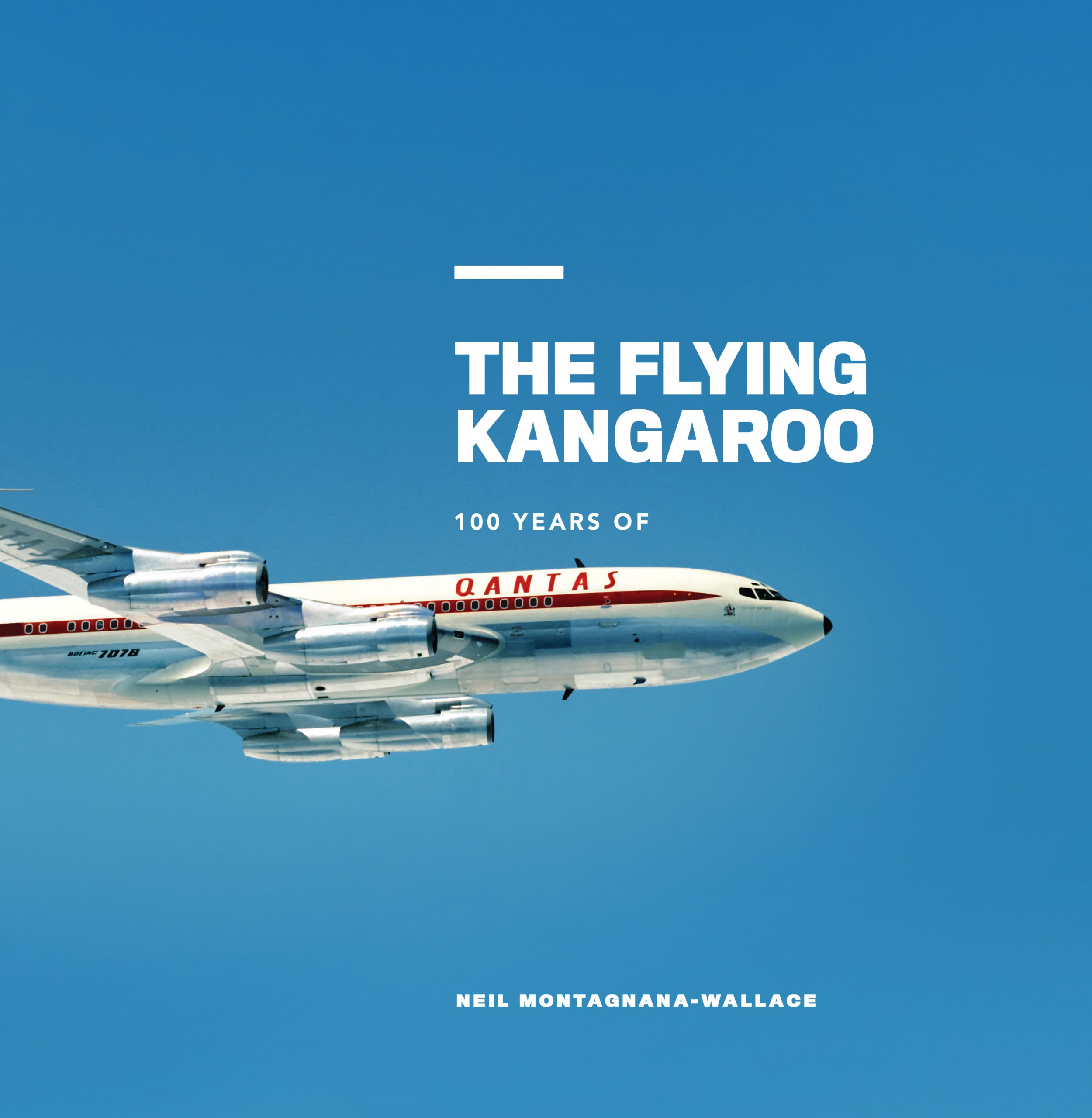 The Flying Kangaroo: 100 Years of Qantas by Neil Montagnana-Wallace ...