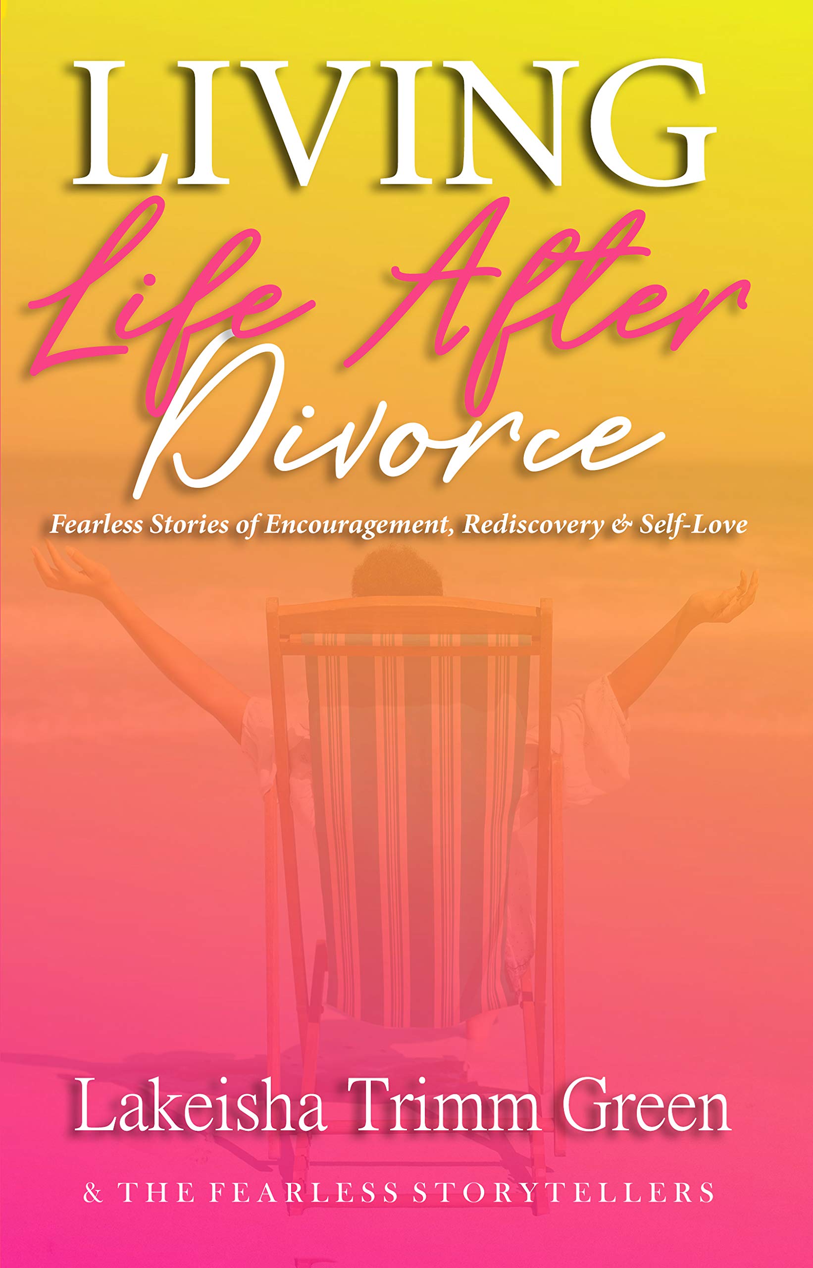 Living Life After Divorce: Fearless Stories of Encouragement ...