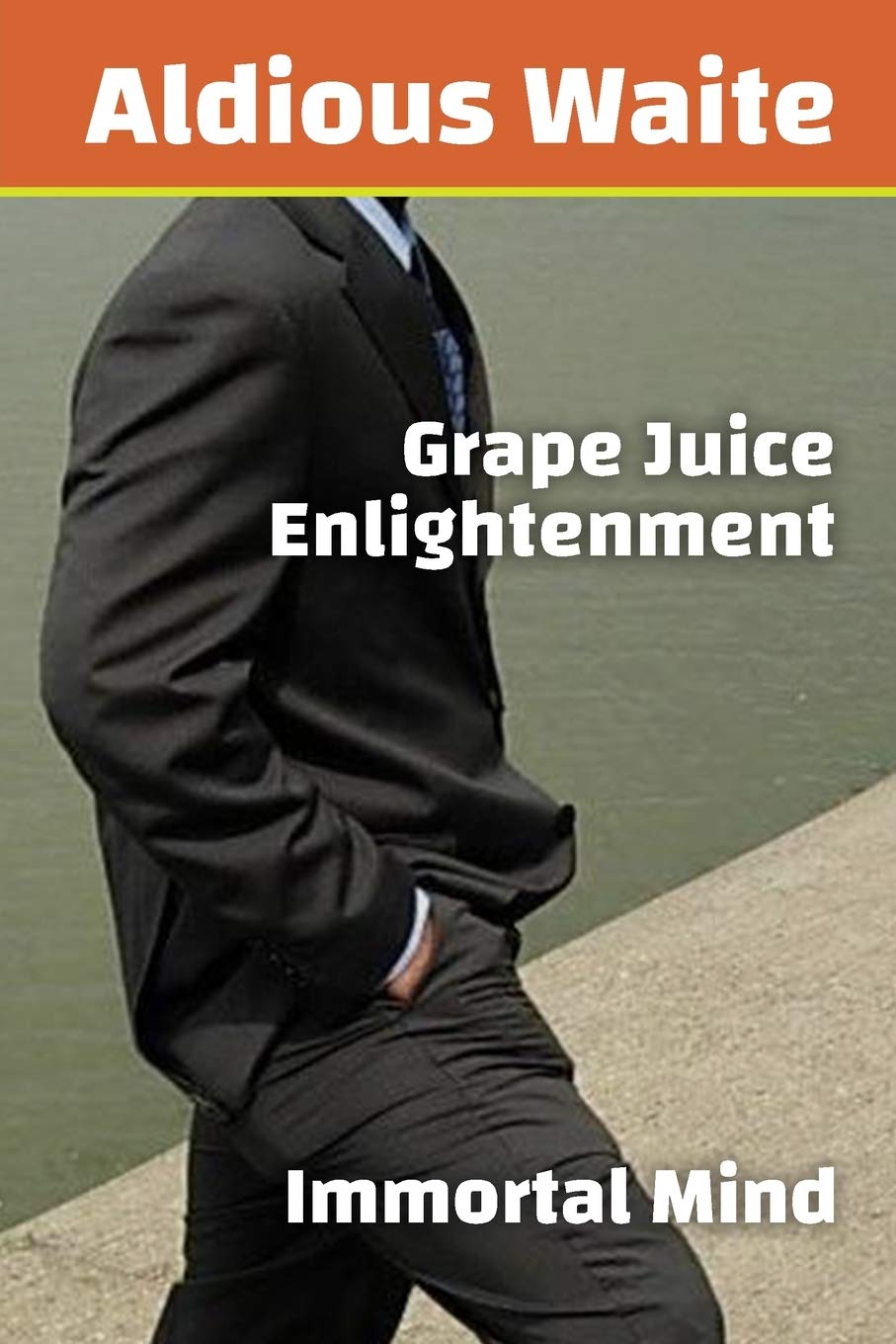 Grape Juice Enlightenment: Immortal Mind by Aldious A. Waite | Goodreads