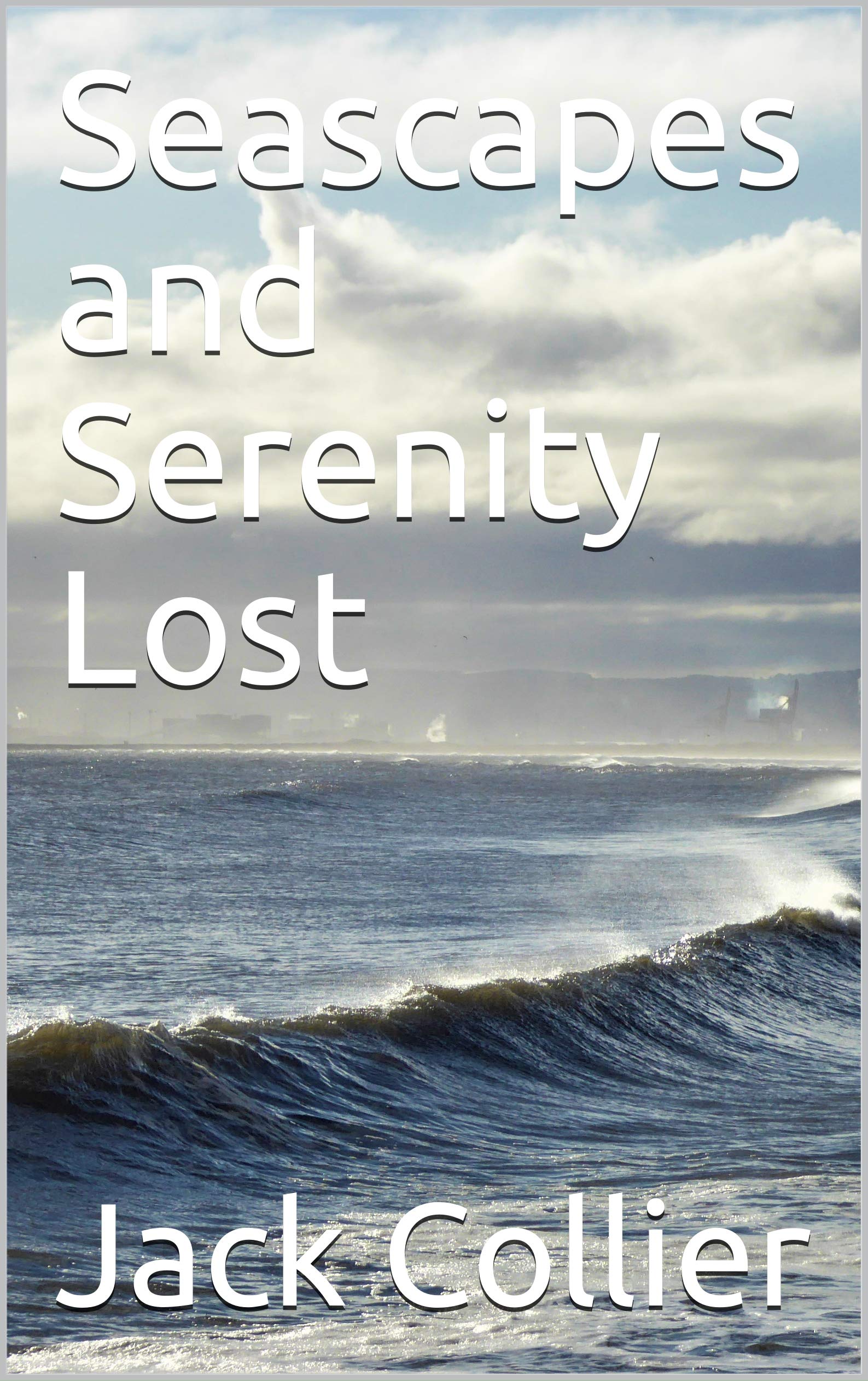Seascapes and Serenity Lost by Jack Collier | Goodreads