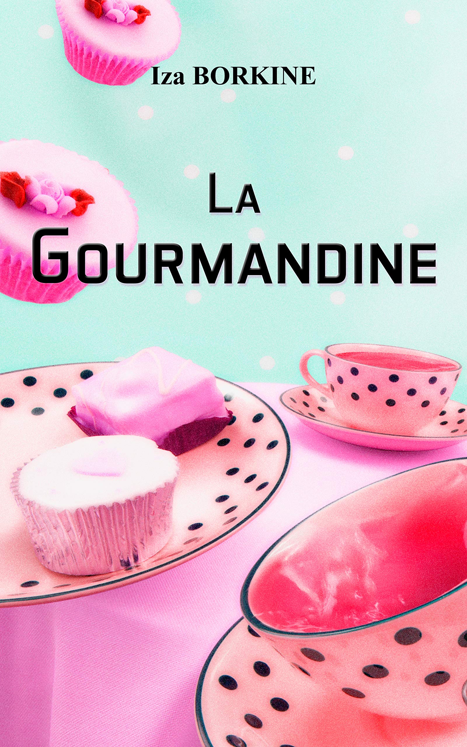 LA GOURMANDINE : un rien suffit pour que la vie bascule du bon côté: Un ...