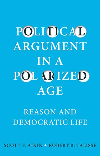 Political Argument in a Polarized Age: Reason and Democratic Life by ...