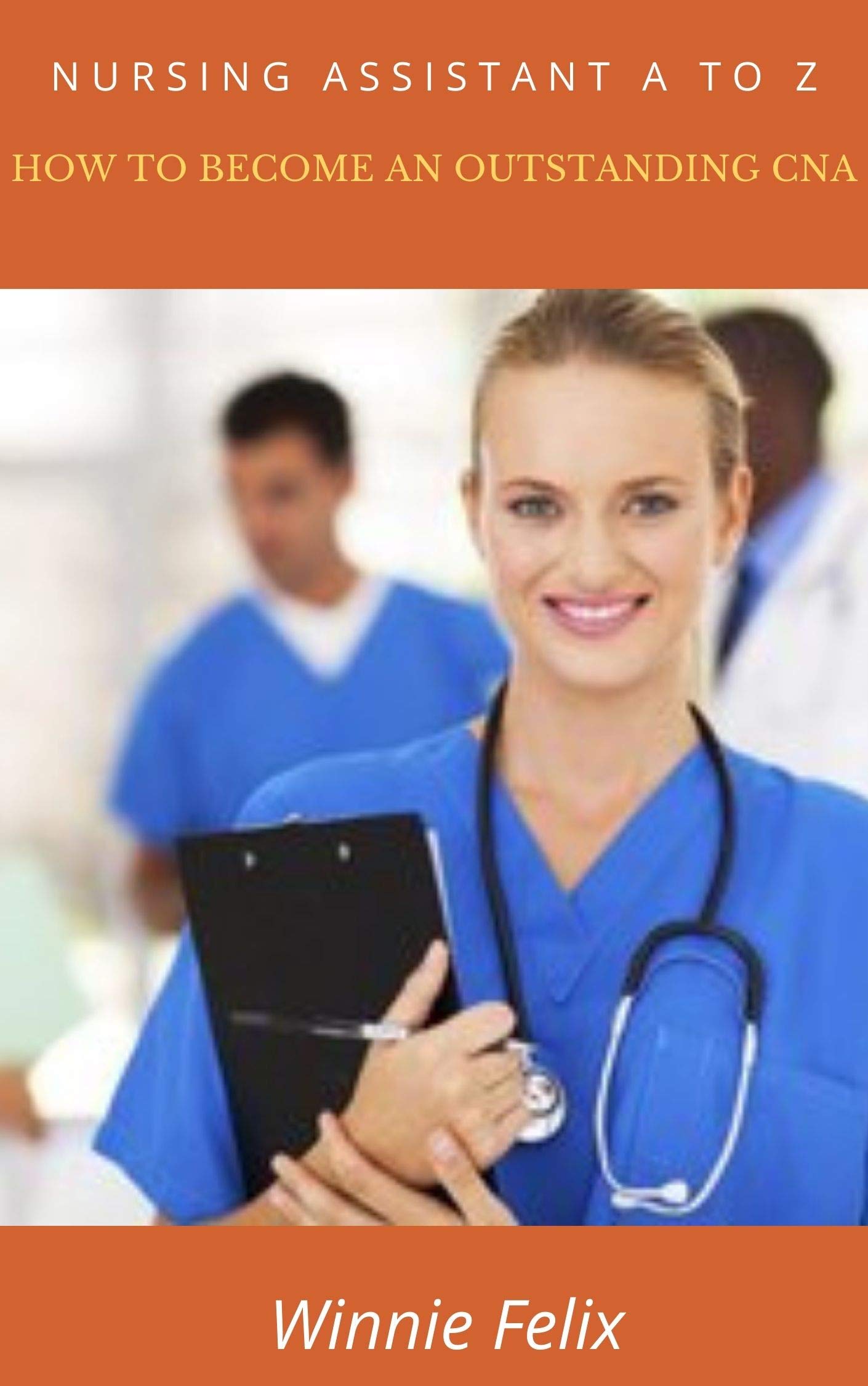 Nursing Assistant A to Z: How to become an outstanding CNA by Winnie ...