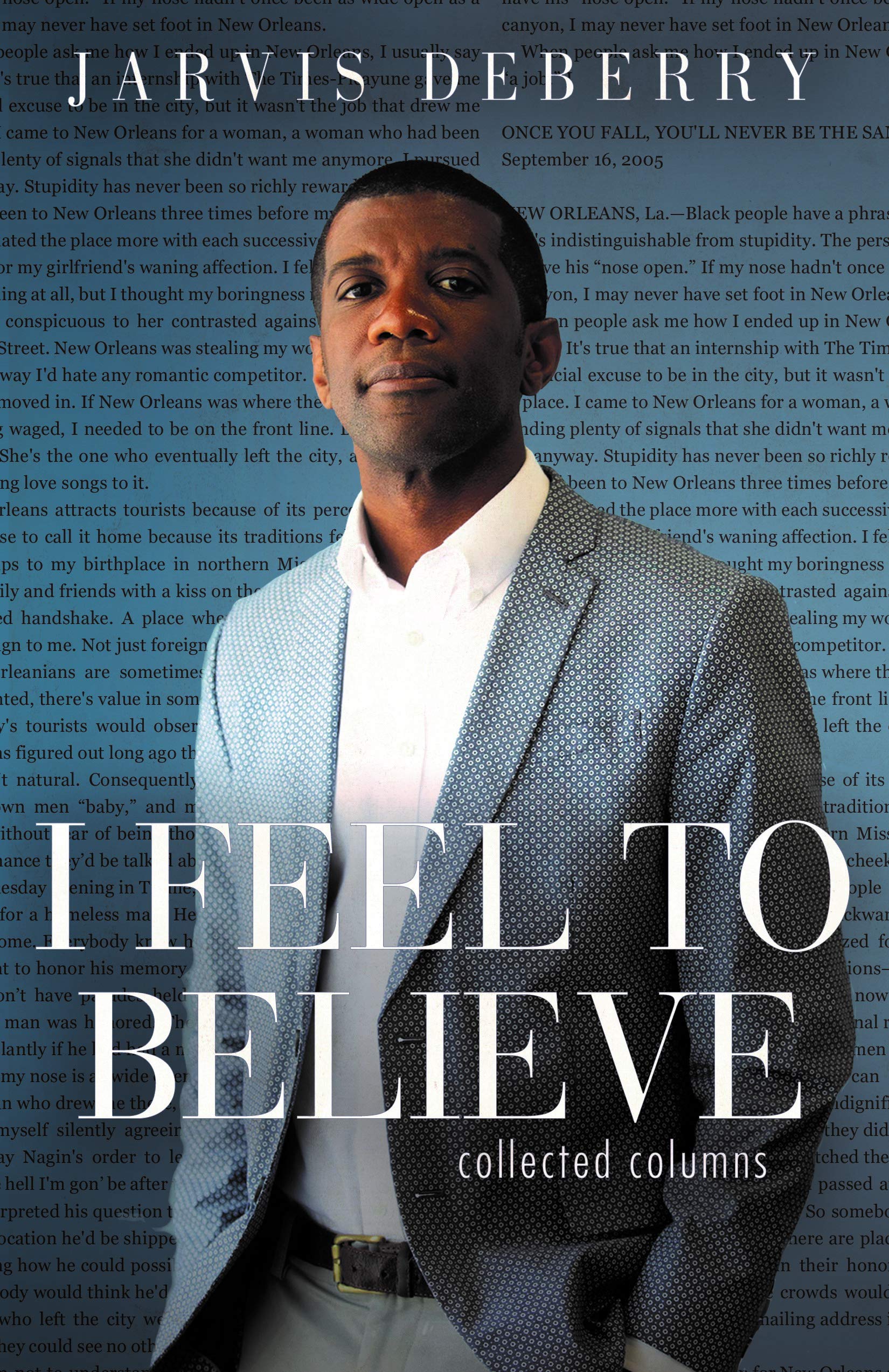 I Feel To Believe: Collected Columns by Jarvis DeBerry | Goodreads