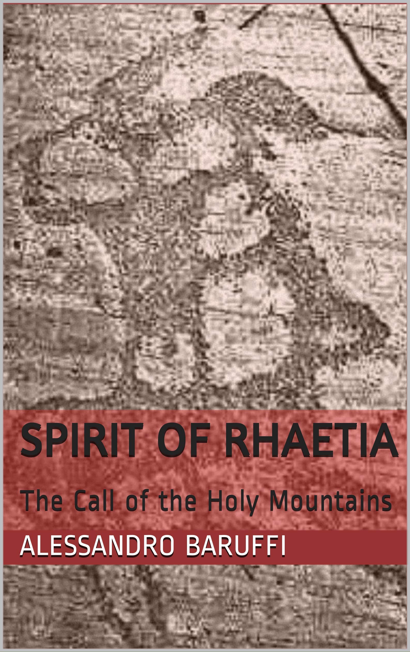 Spirit of Rhaetia: The Call of the Holy Mountains by Alessandro Baruffi ...