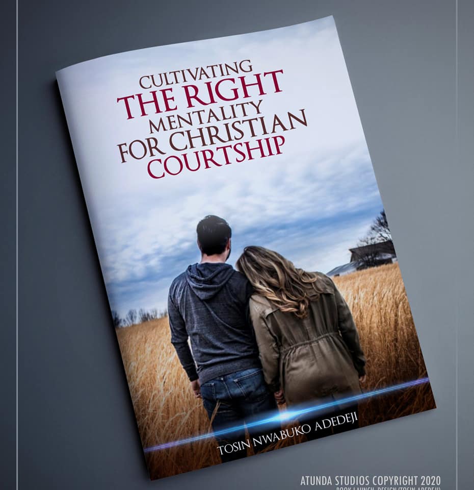 CULTIVATING THE RIGHT MENTALITY FOR CHRISTIAN COURTSHIP by TOSIN ...