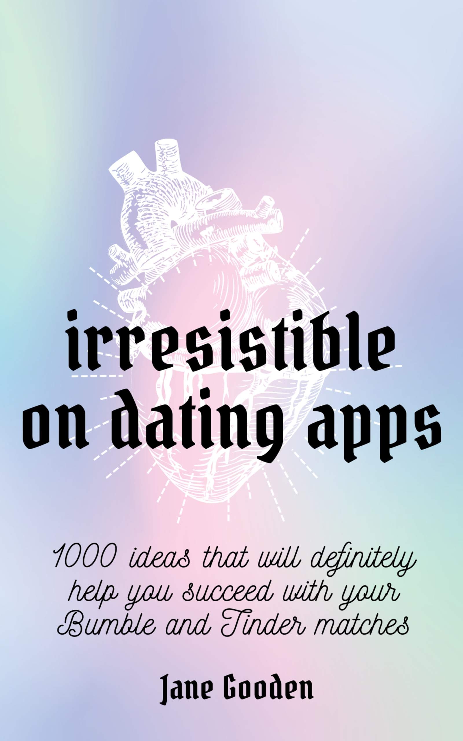 Irresistible on Dating Apps: 1000 ideas that will definitely help you ...