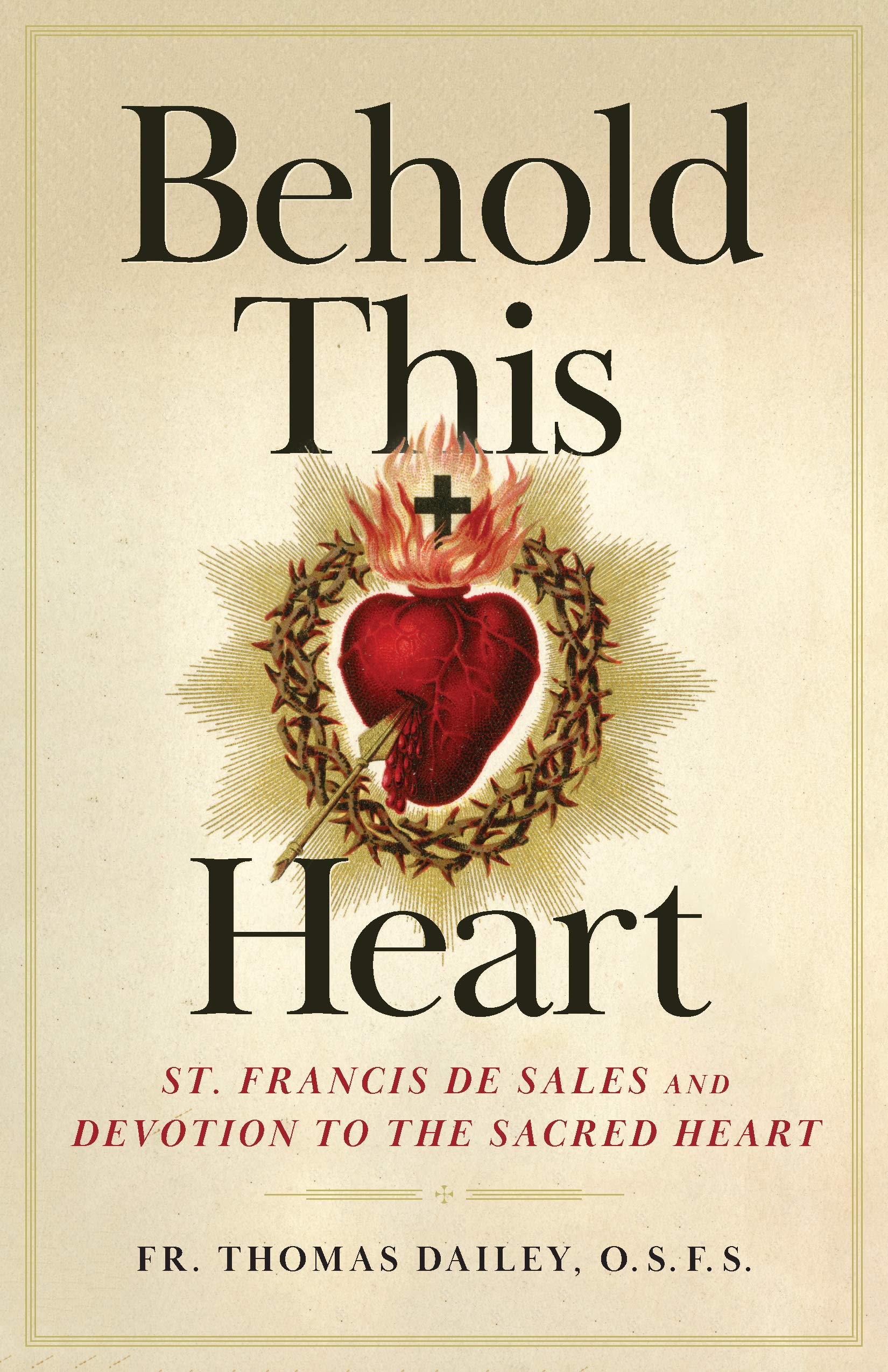 Behold This Heart: St. Francis de Sales and Devotion to the Sacred ...