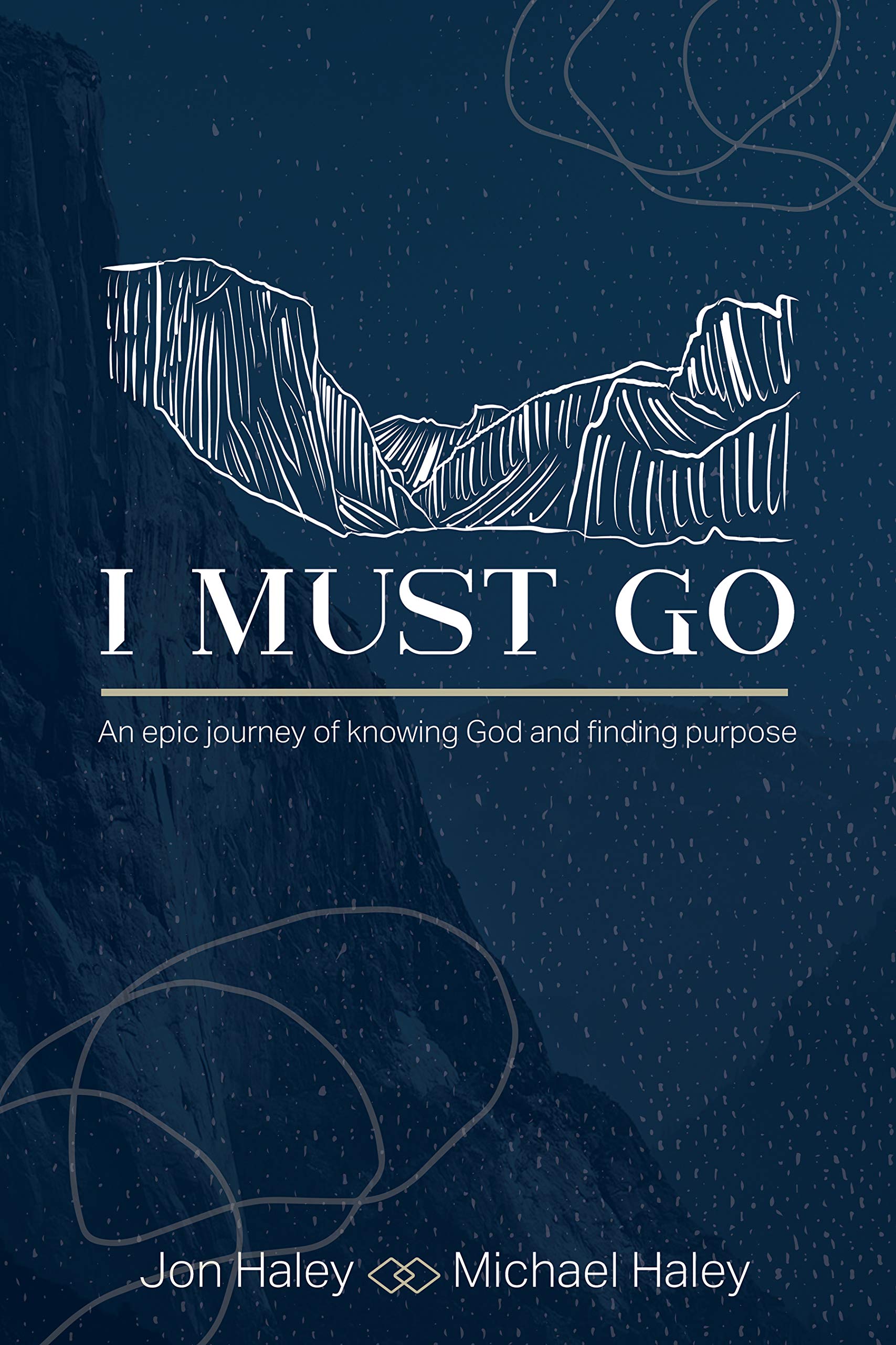 I Must Go: An Epic Journey of Knowing God and Finding Purpose by Jon ...