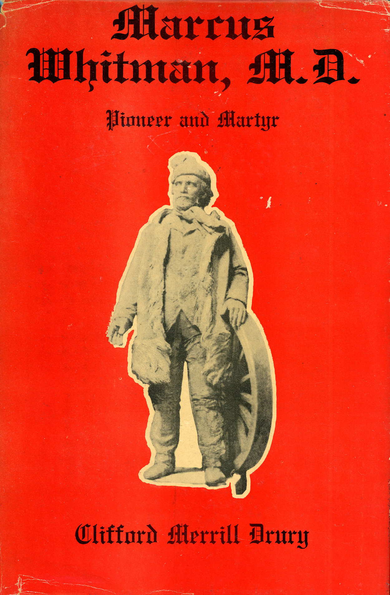 Marcus Whitman, M. D., Pioneer and Martyr by Clifford Merrill Drury ...