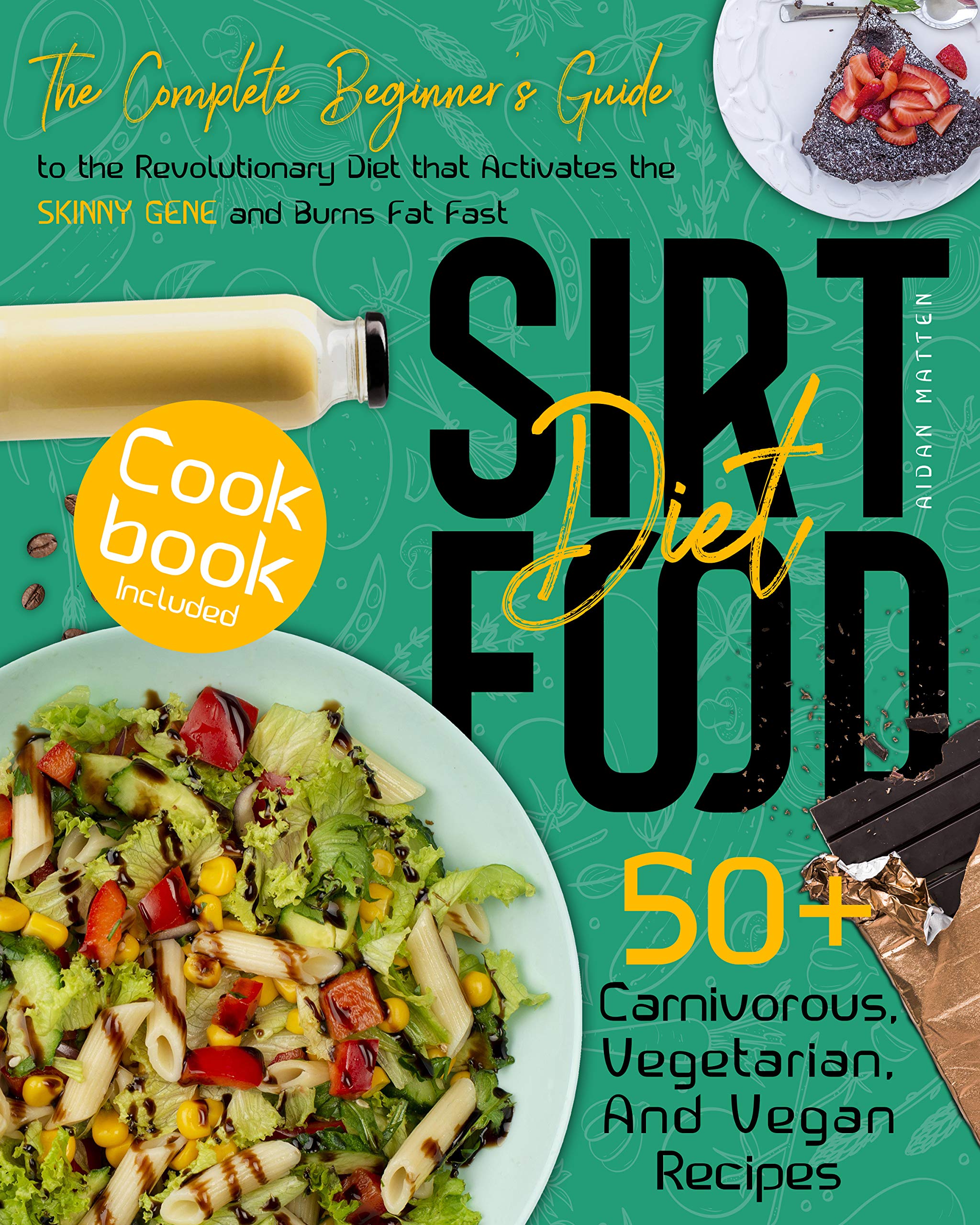Sirtfood Diet: The Complete Beginner’s Guide to the Revolutionary Diet ...