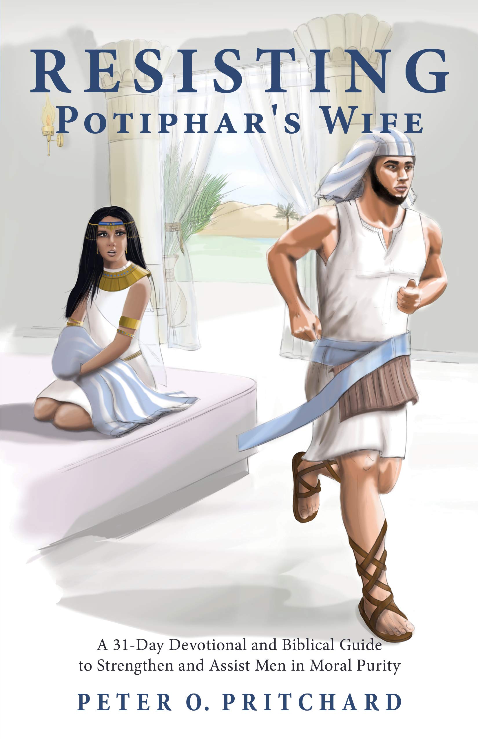 Resisting Potiphar's Wife: A 31-Day Devotional & Biblical Guide to ...