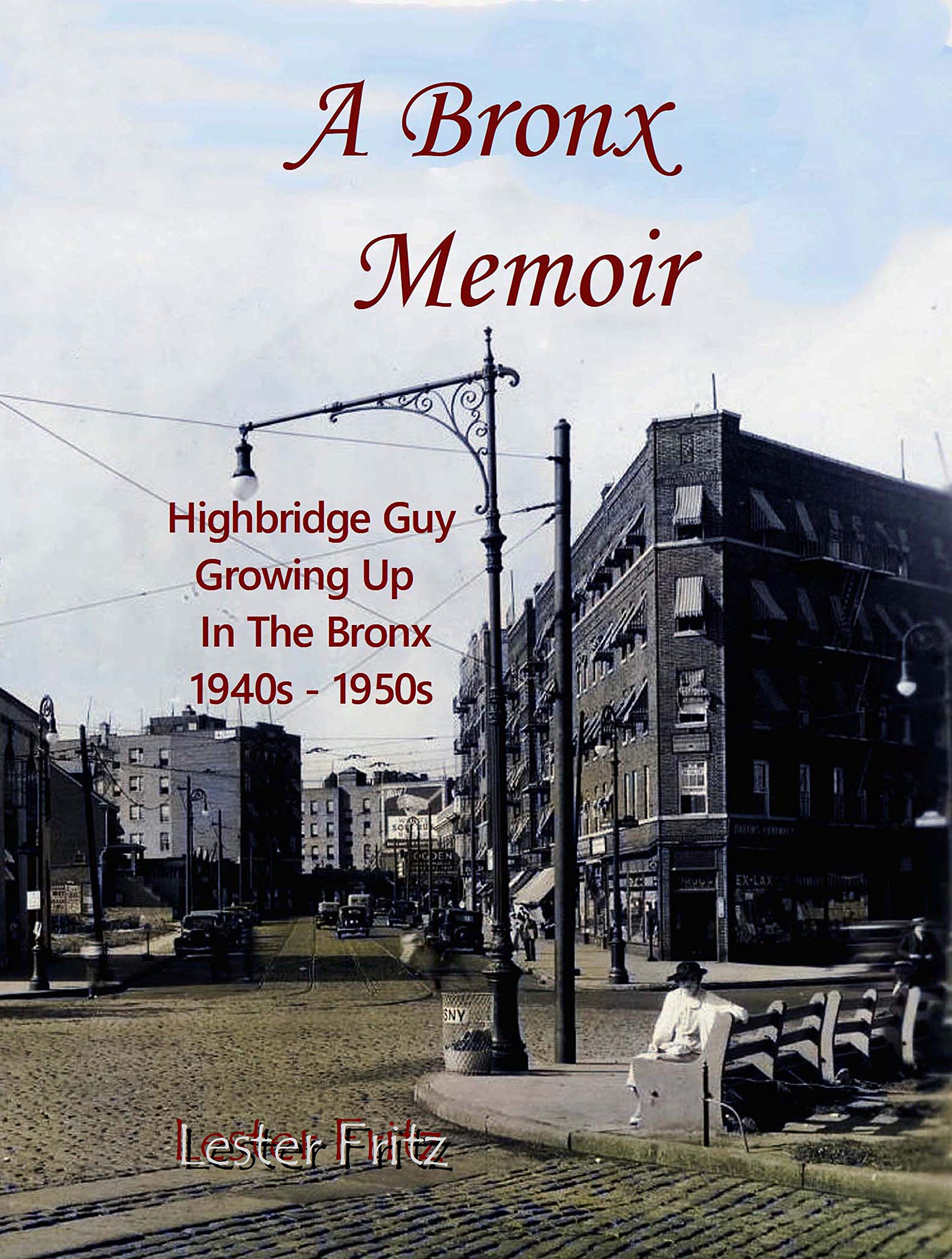A Bronx Memoir : Growing Up In Highbridge 1940s—1950s by Lester Fritz ...