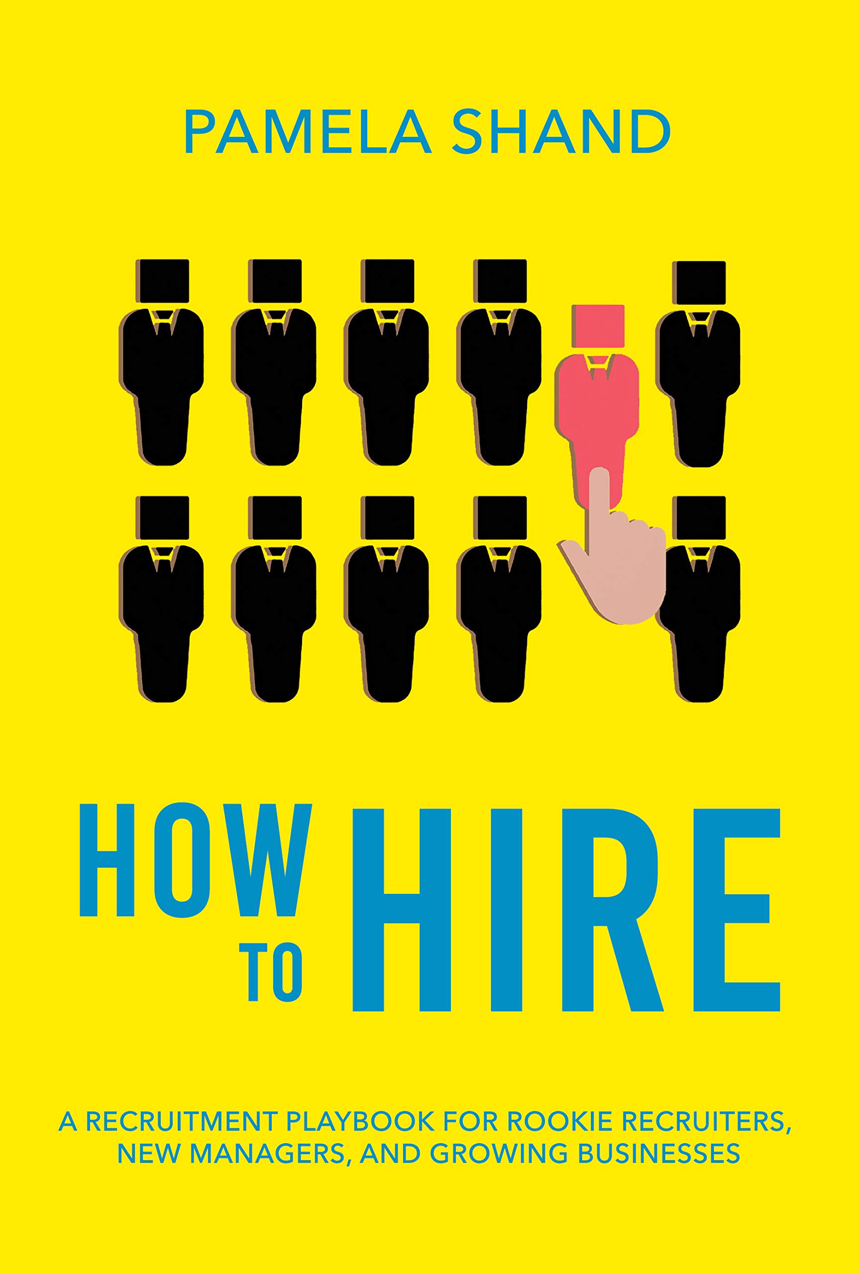 How to Hire: A Recruitment Playbook for Rookie Recruiters, New Managers ...