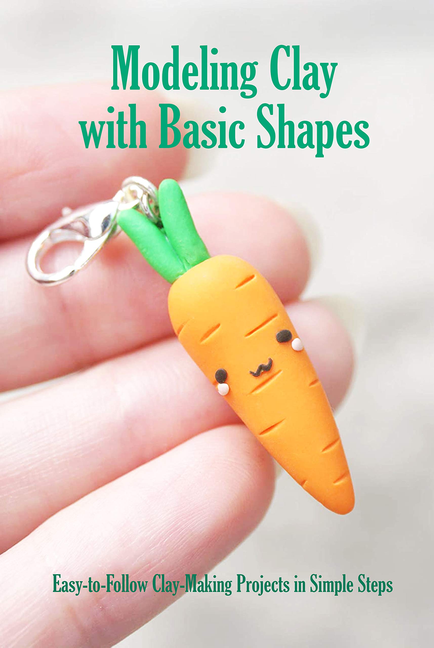 Modeling Clay With Basic Shapes Easy to Follow Clay Making Projects In